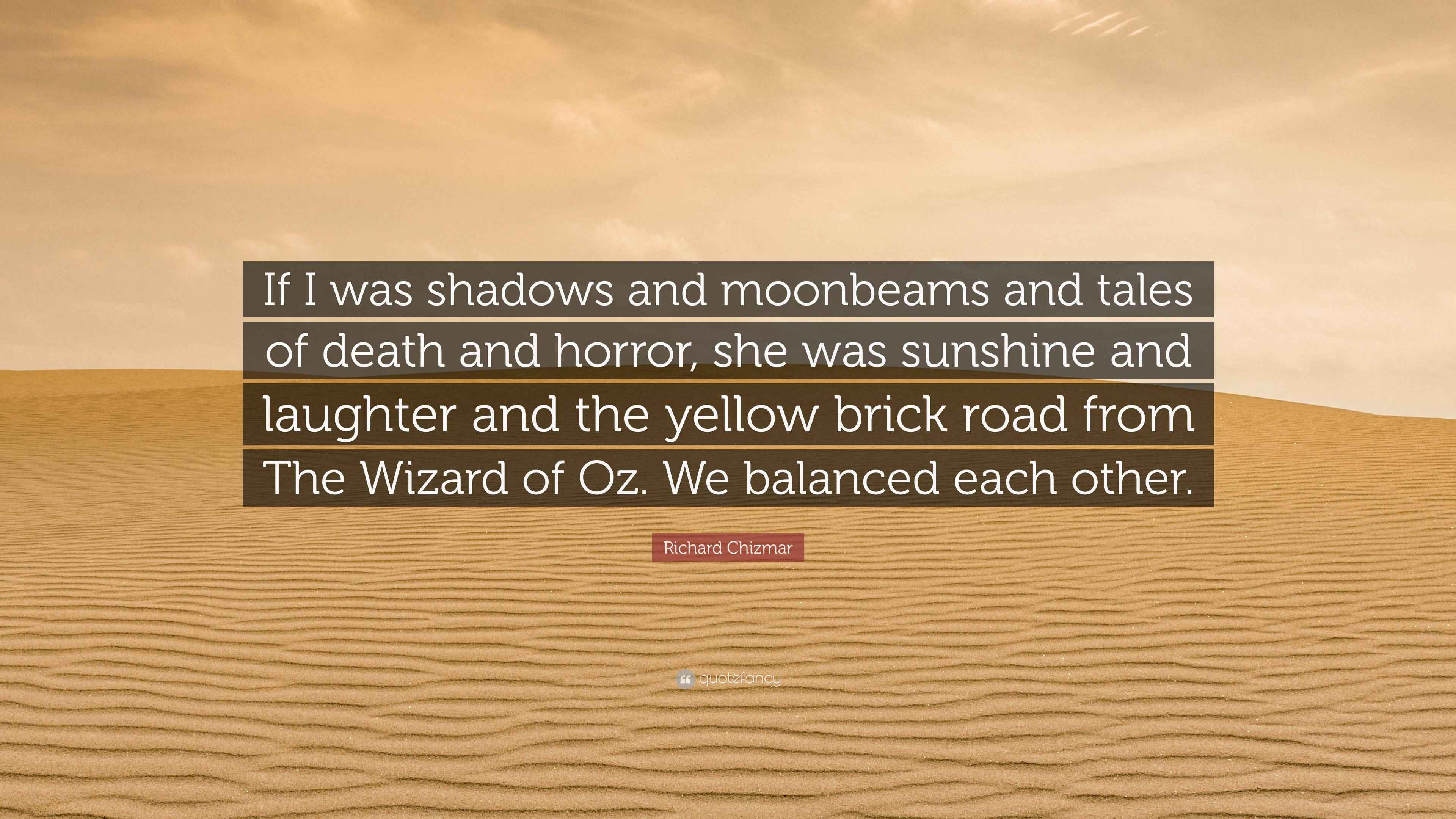 Richard Chizmar Quote: “If I was shadows and moonbeams and tales of ...