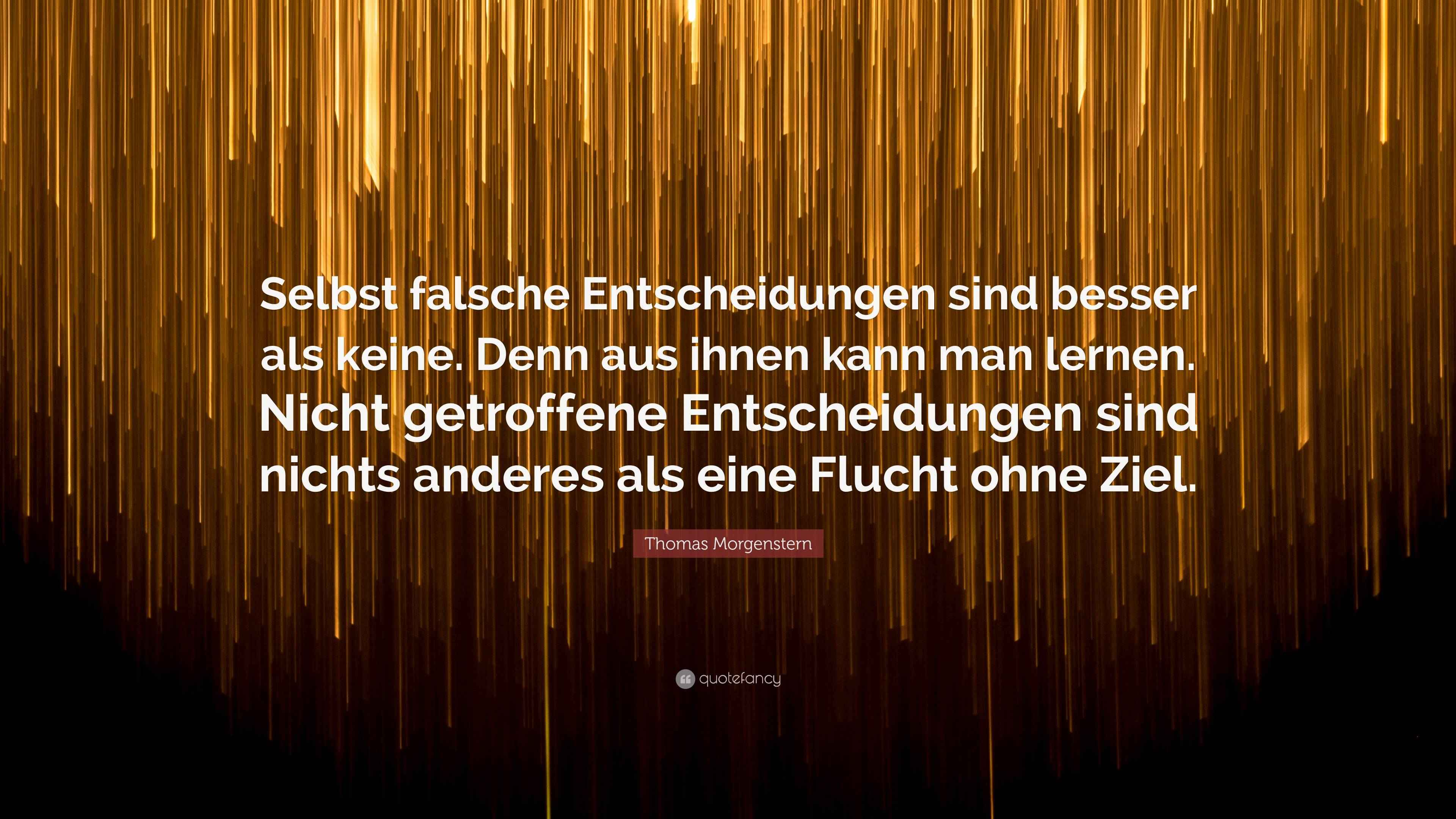 Thomas Morgenstern Quote: “Selbst falsche Entscheidungen sind besser ...
