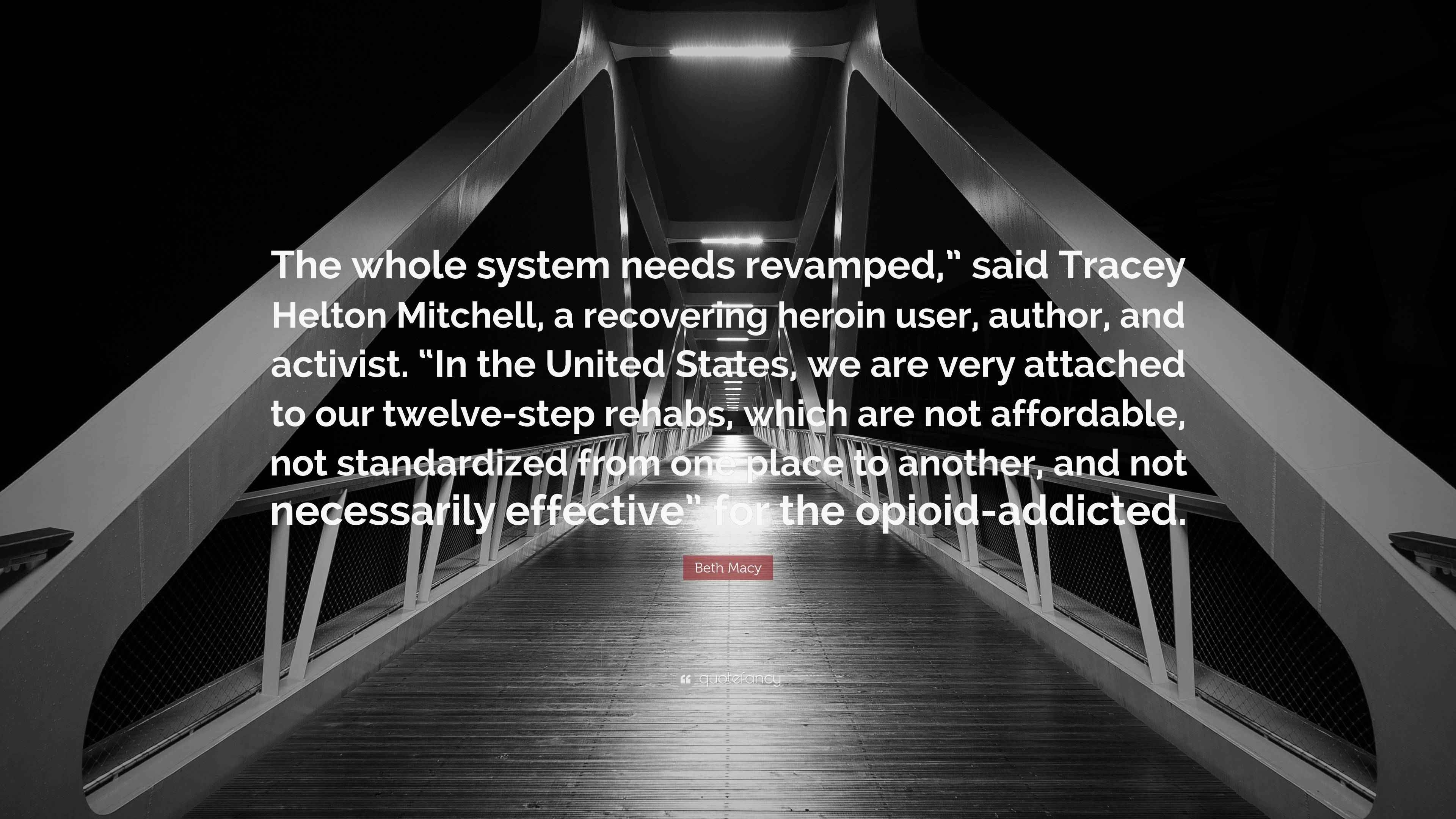 Beth Macy Quote: “The whole system needs revamped,” said Tracey Helton ...