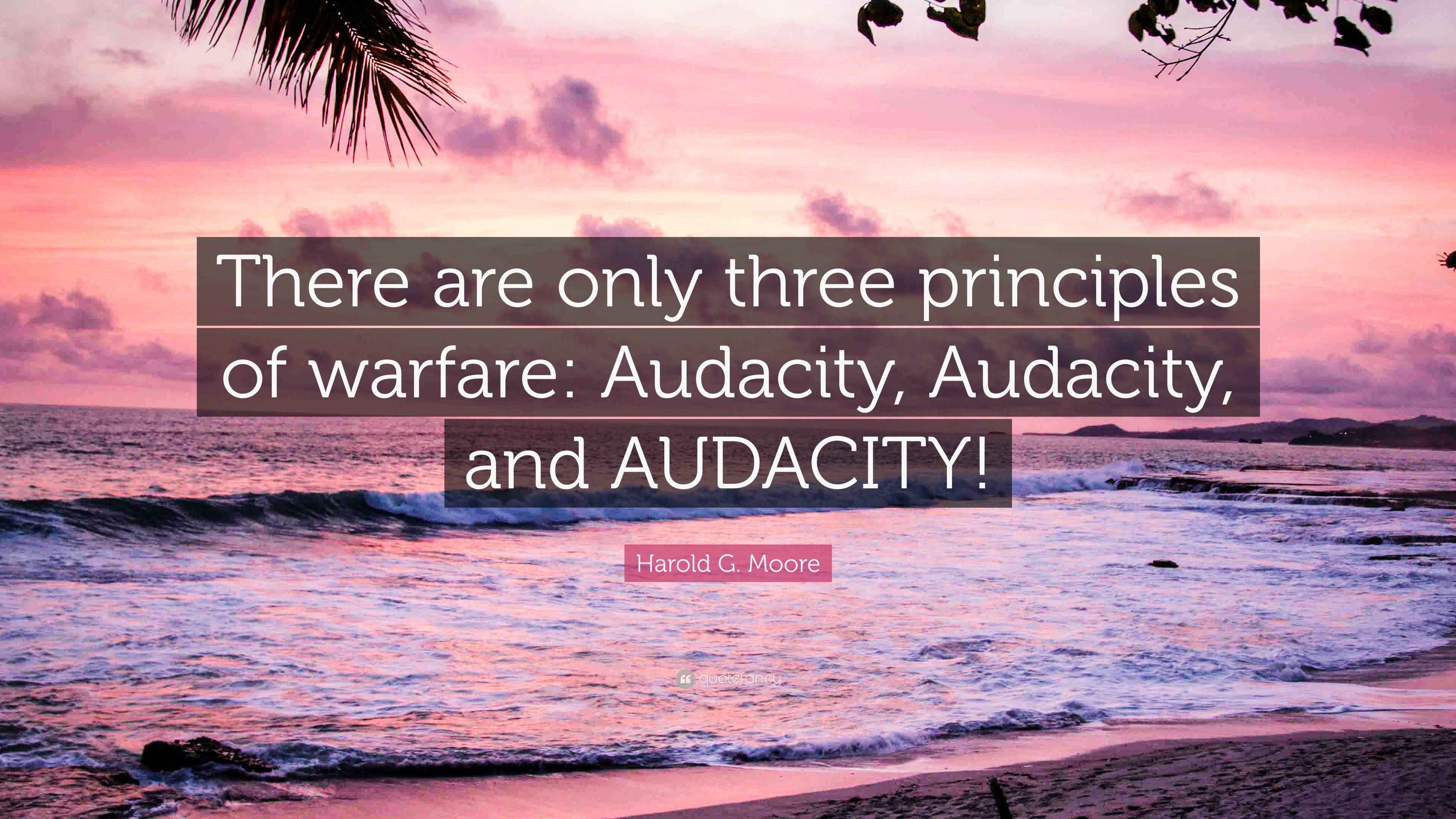 Harold G. Moore Quote: “There are only three principles of warfare ...