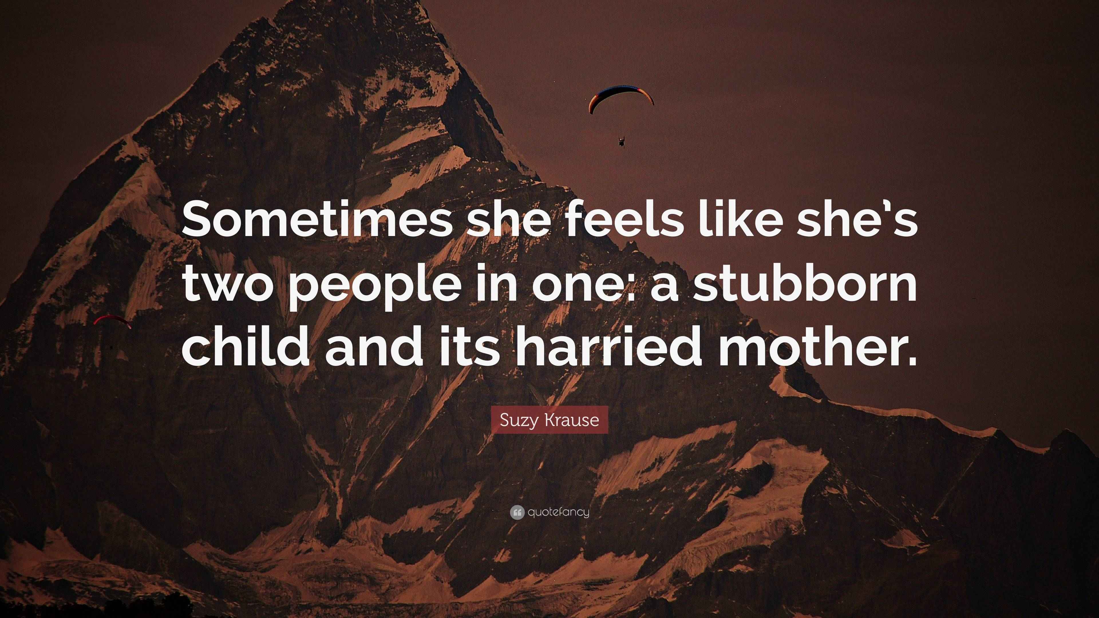 Suzy Krause Quote: “Sometimes she feels like she’s two people in one: a ...
