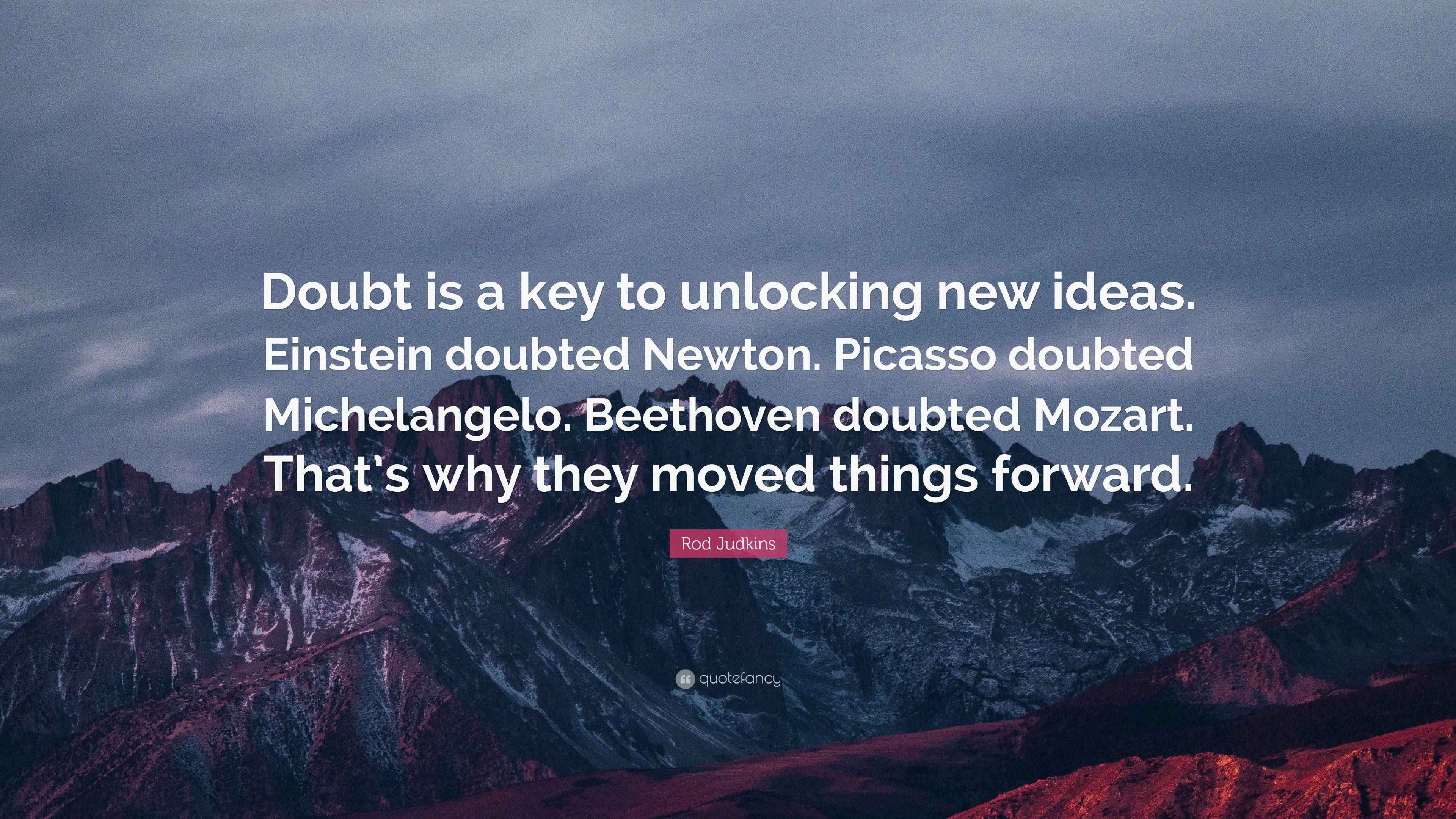 Rod Judkins Quote: “Doubt is a key to unlocking new ideas. Einstein ...