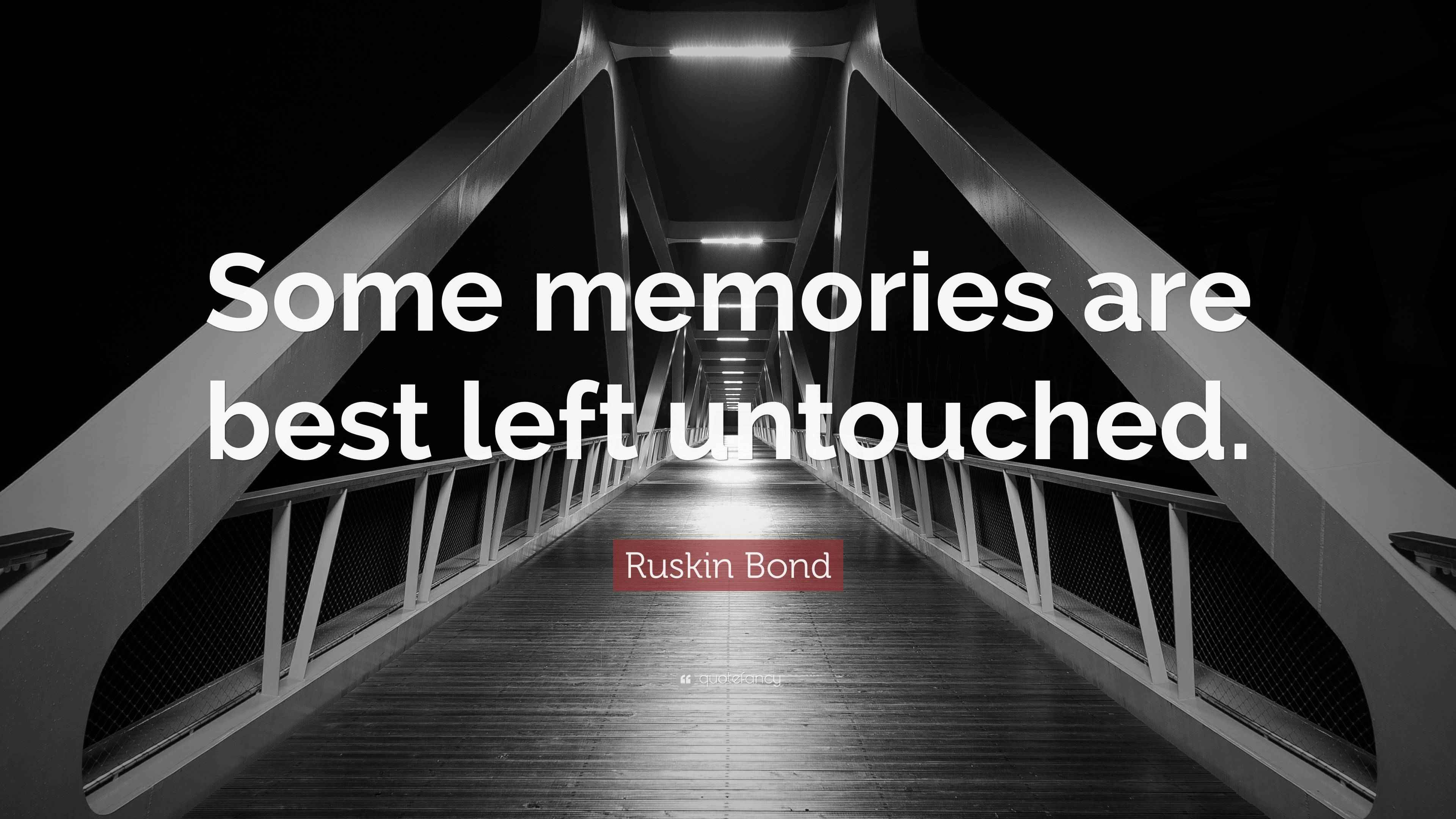 Ruskin Bond Quote: “Some memories are best left untouched.”