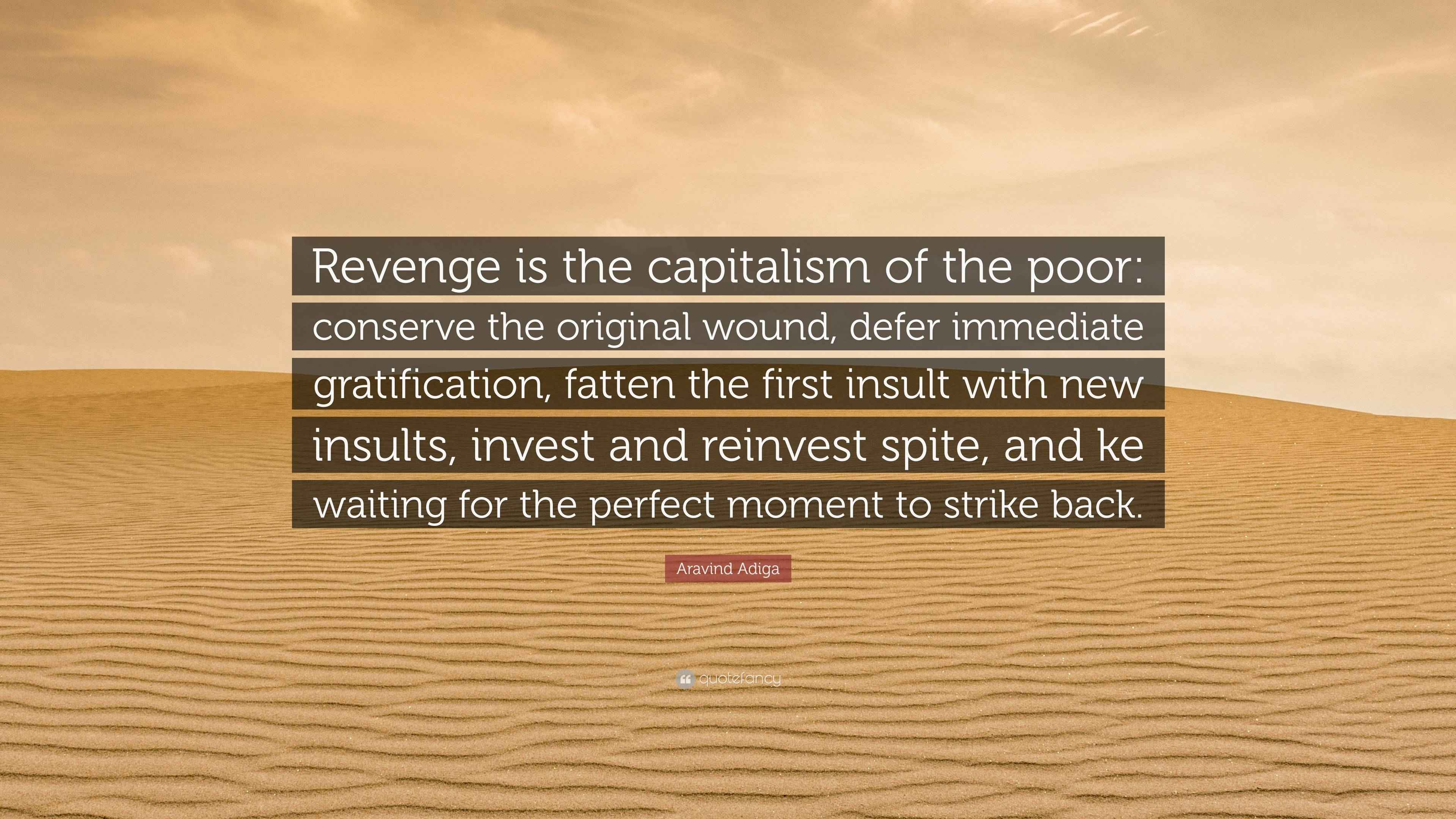 Aravind Adiga Quote: “Revenge is the capitalism of the poor: conserve ...