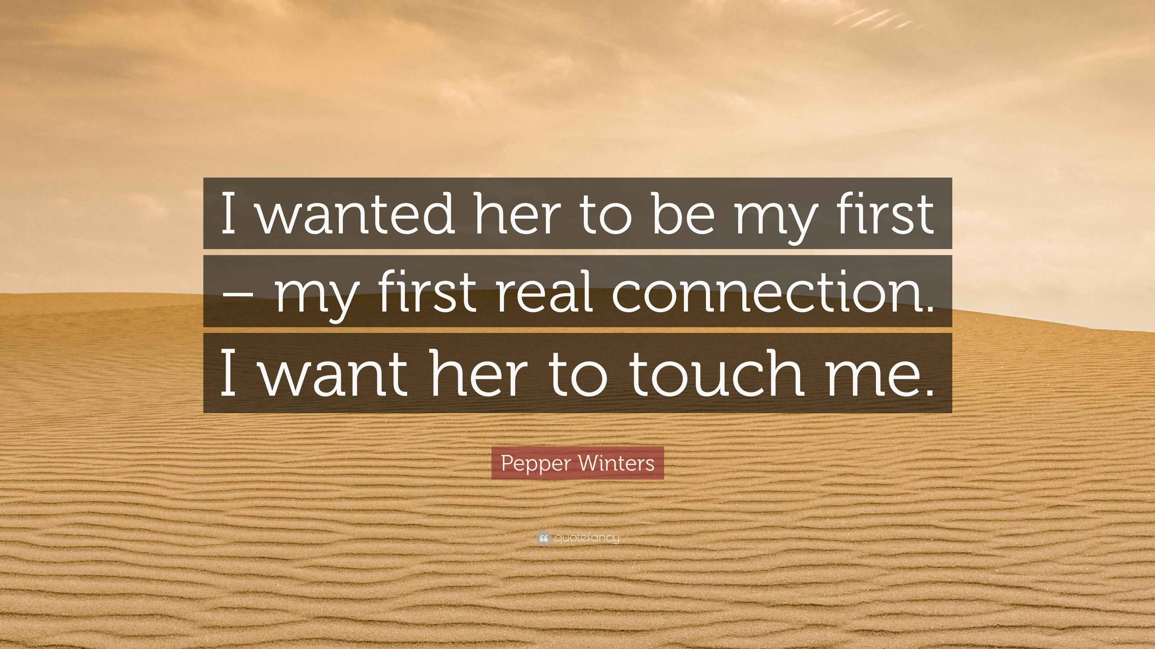 Pepper Winters Quote: “I wanted her to be my first – my first real ...