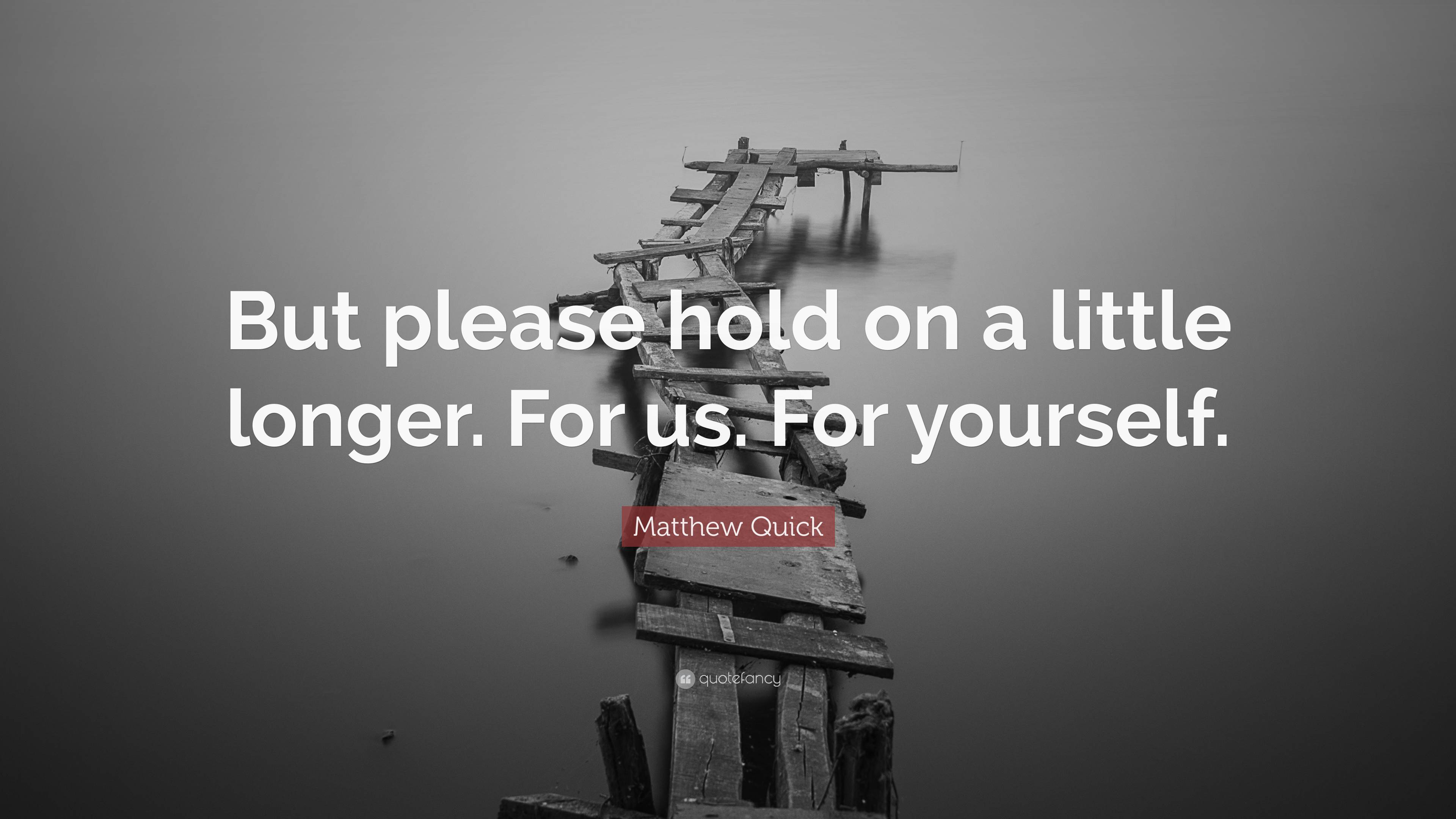 Matthew Quick Quote: “But please hold on a little longer. For us. For ...