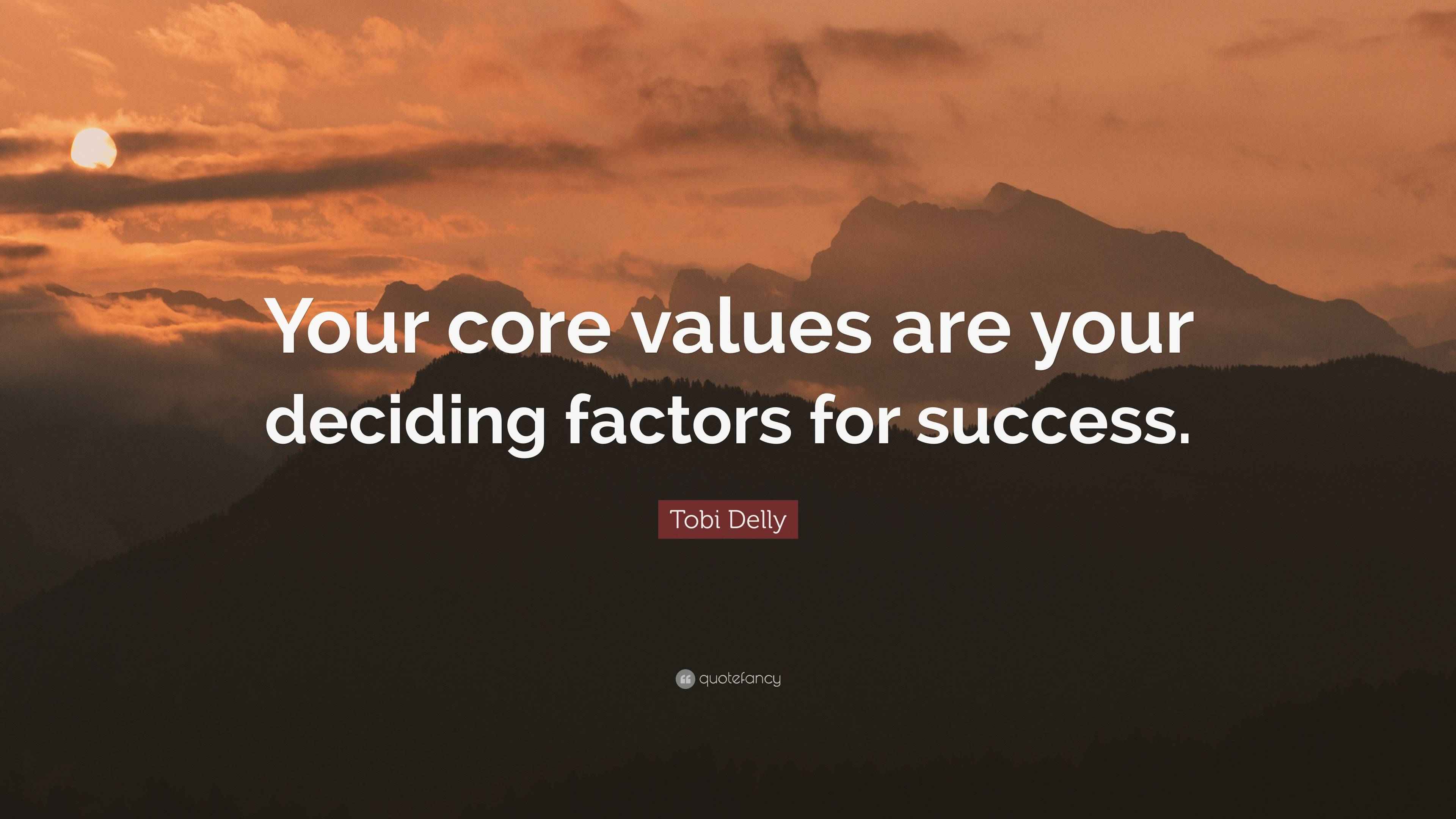 Tobi Delly Quote: “Your core values are your deciding factors for success.”