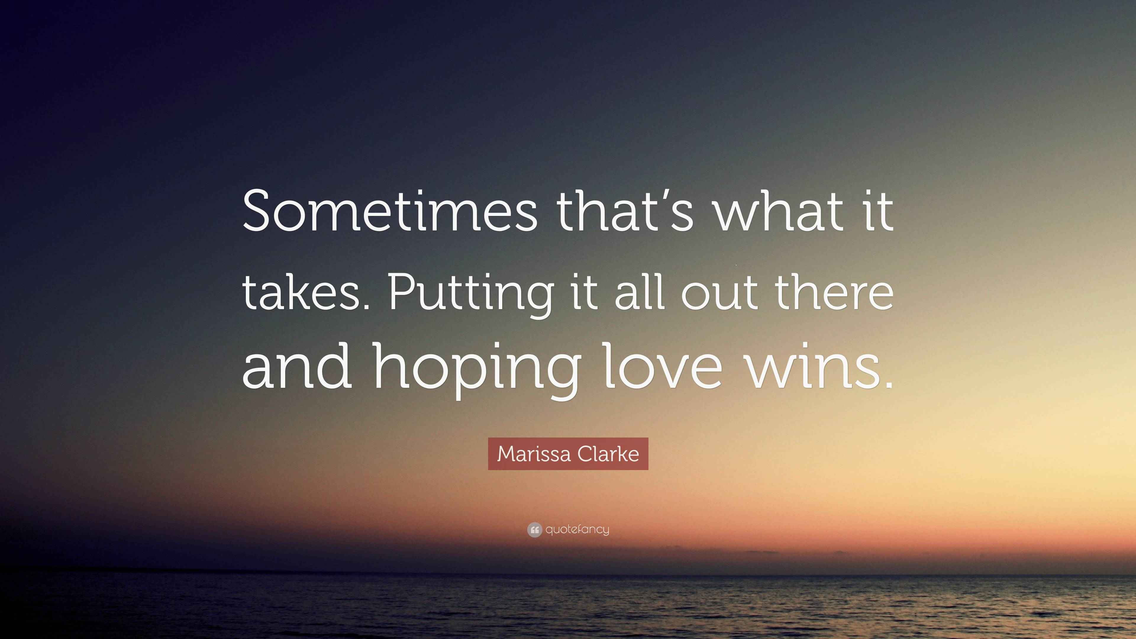 Marissa Clarke Quote: “Sometimes that’s what it takes. Putting it all ...