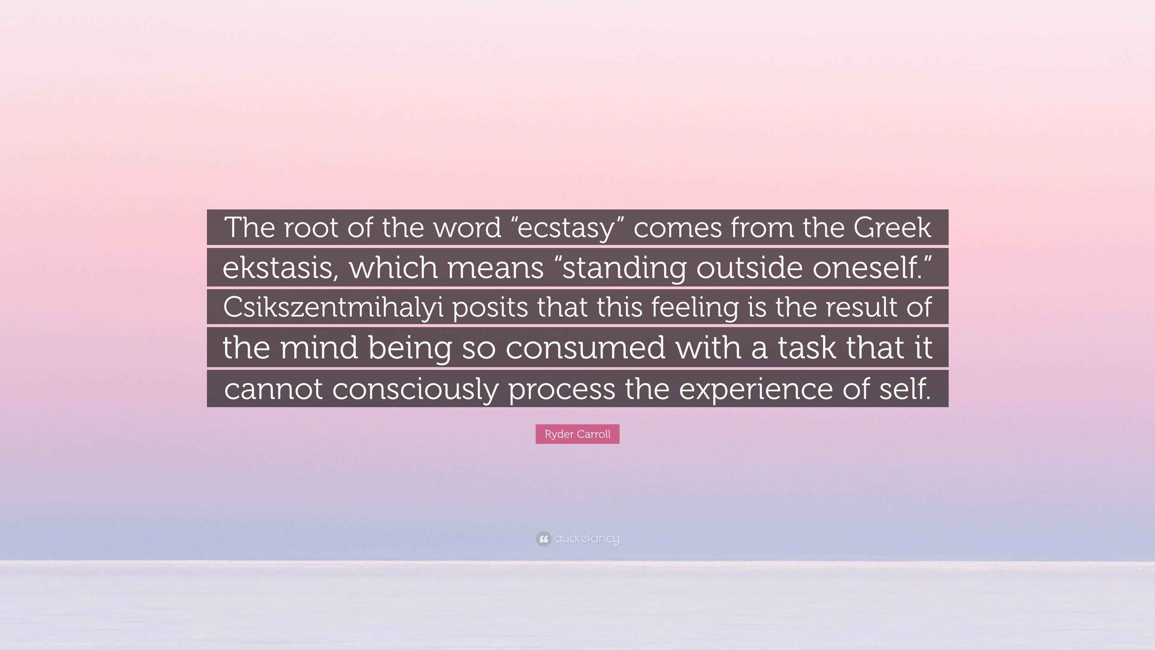 Ryder Carroll Quote: “The root of the word “ecstasy” comes from the ...