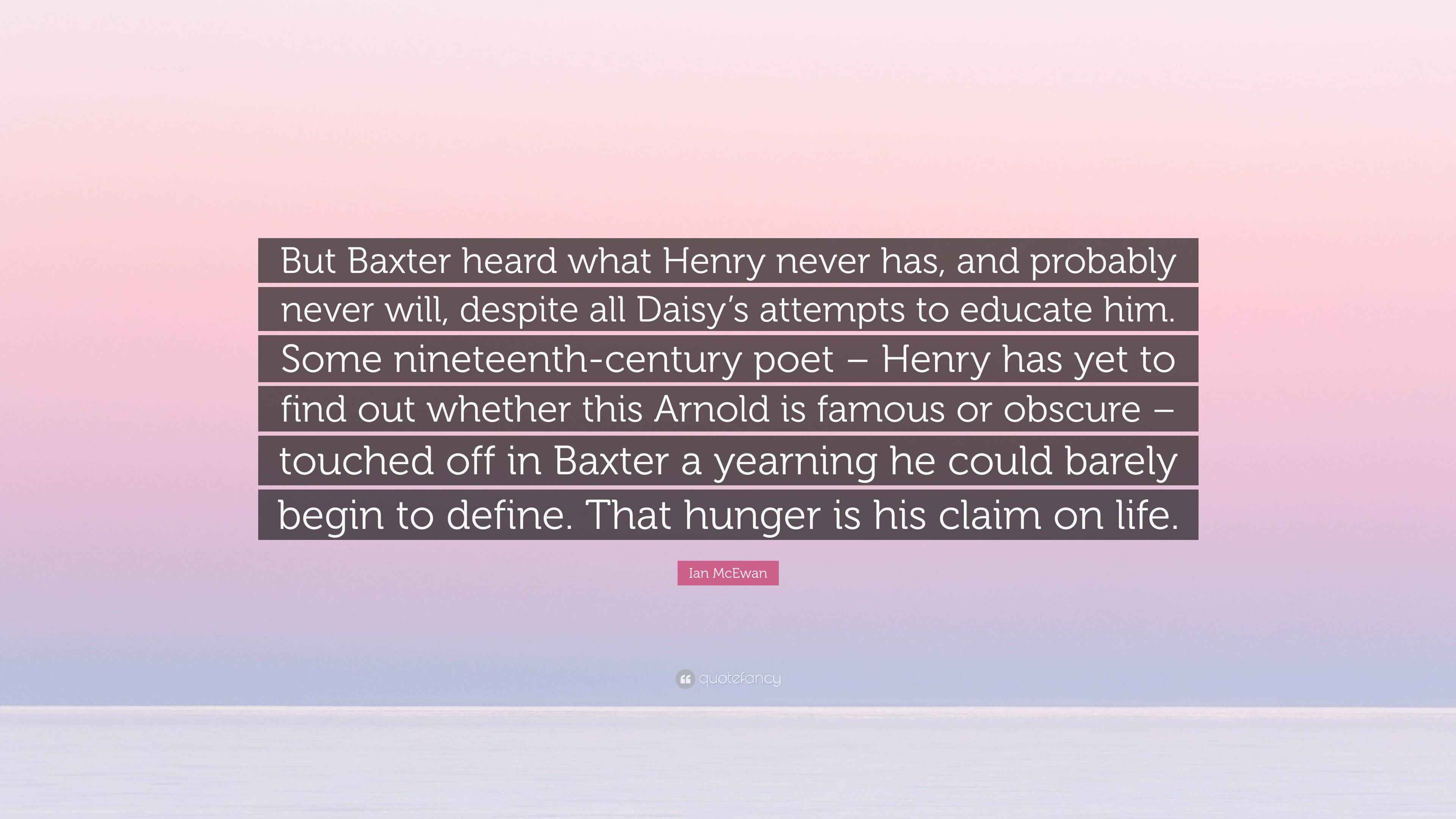 Ian McEwan Quote: “But Baxter heard what Henry never has, and probably ...