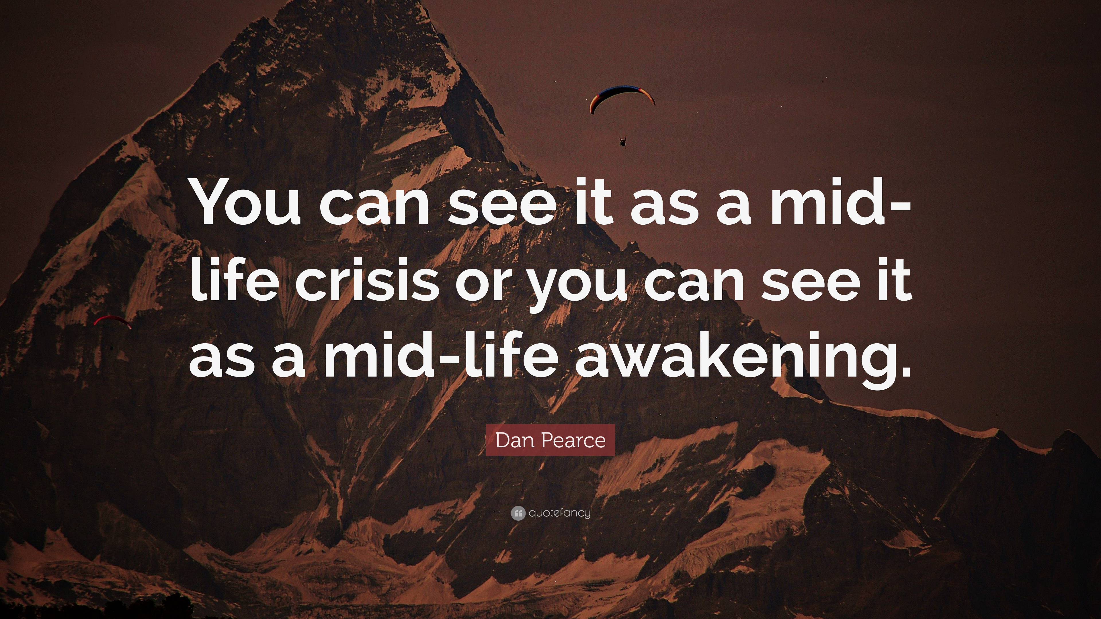 Dan Pearce Quote: “You can see it as a mid-life crisis or you can see ...