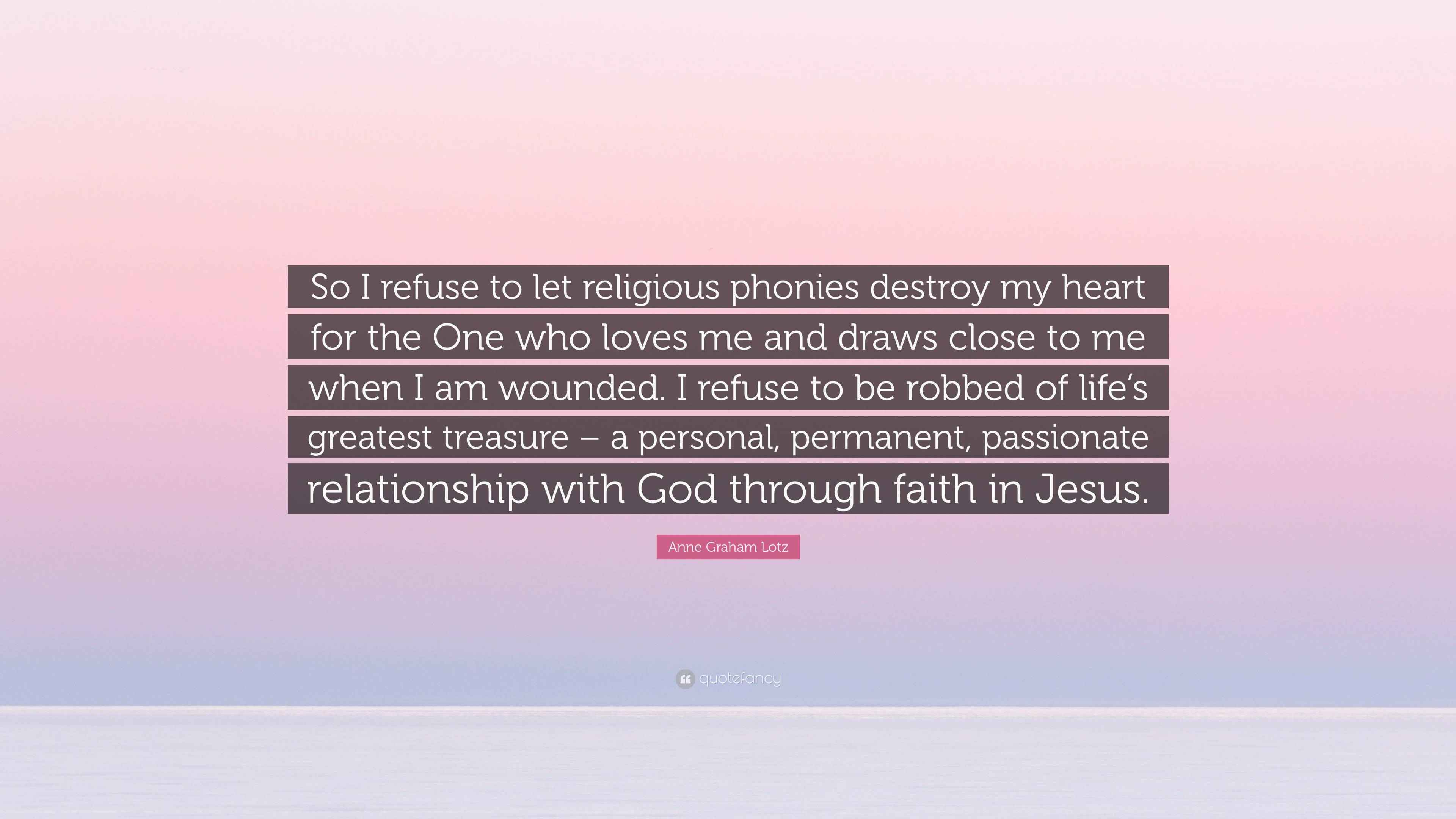 Anne Graham Lotz Quote: “So I refuse to let religious phonies destroy ...