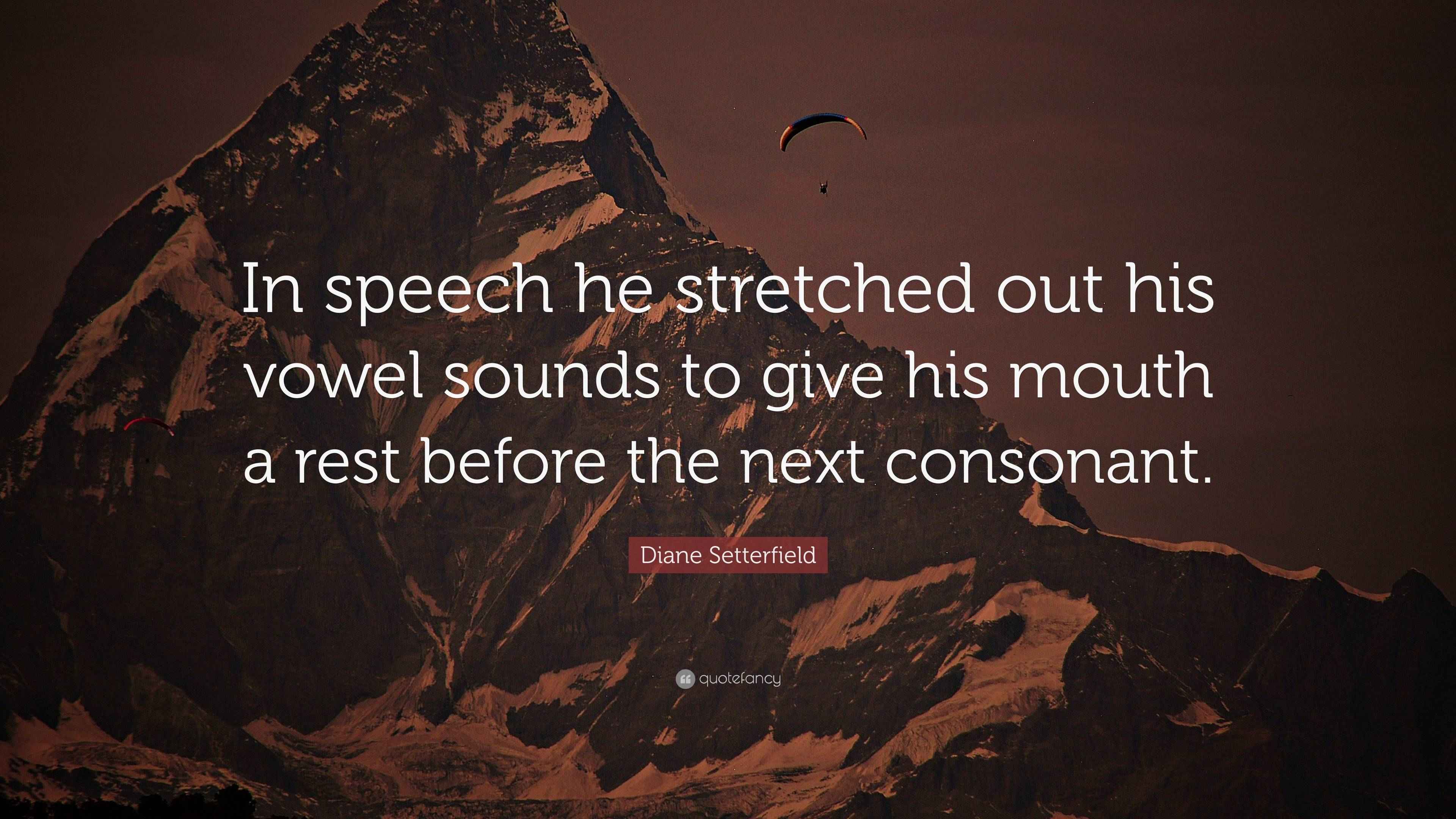 Diane Setterfield Quote: “In speech he stretched out his vowel sounds ...