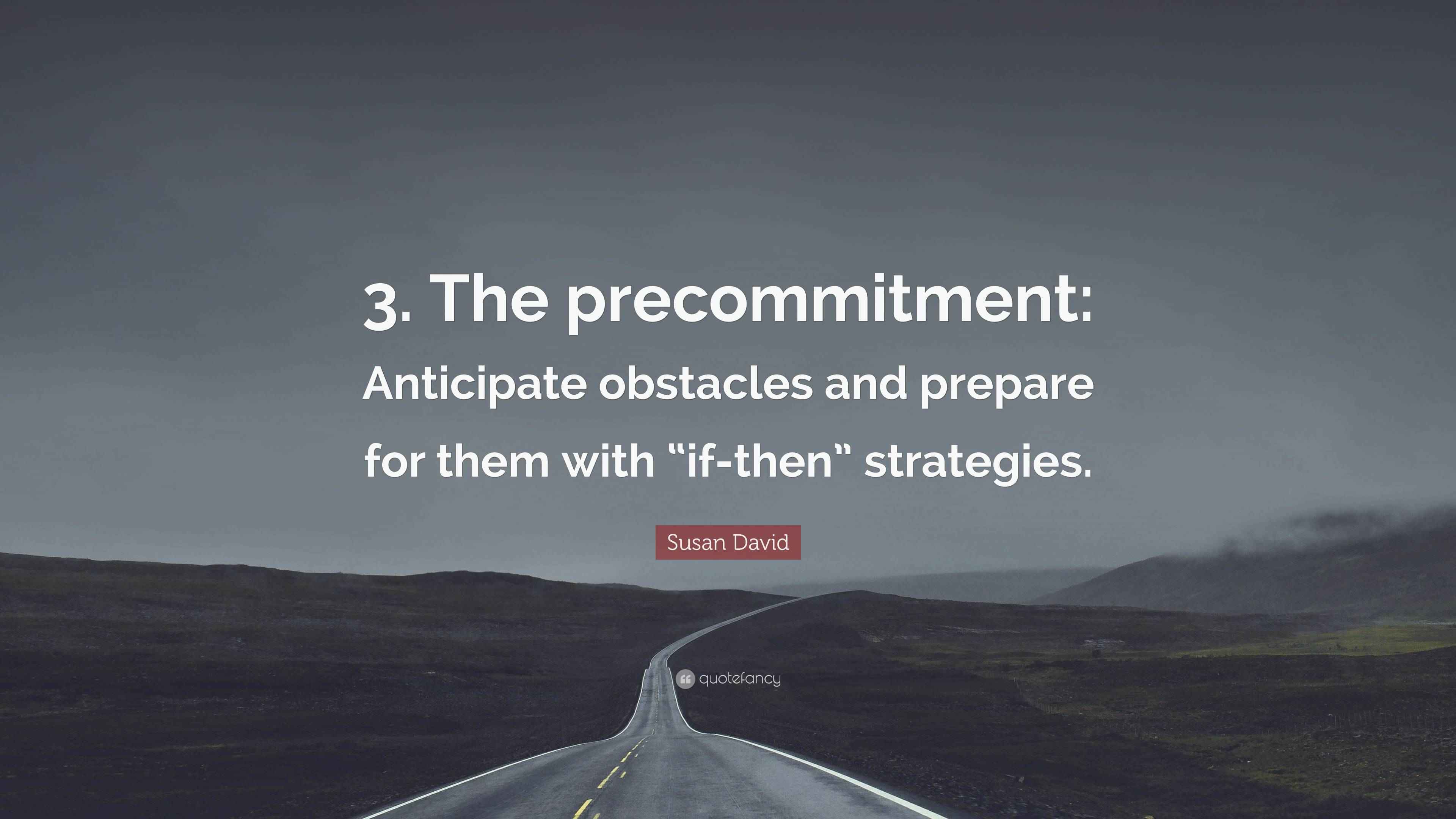Susan David Quote: “3. The precommitment: Anticipate obstacles and ...