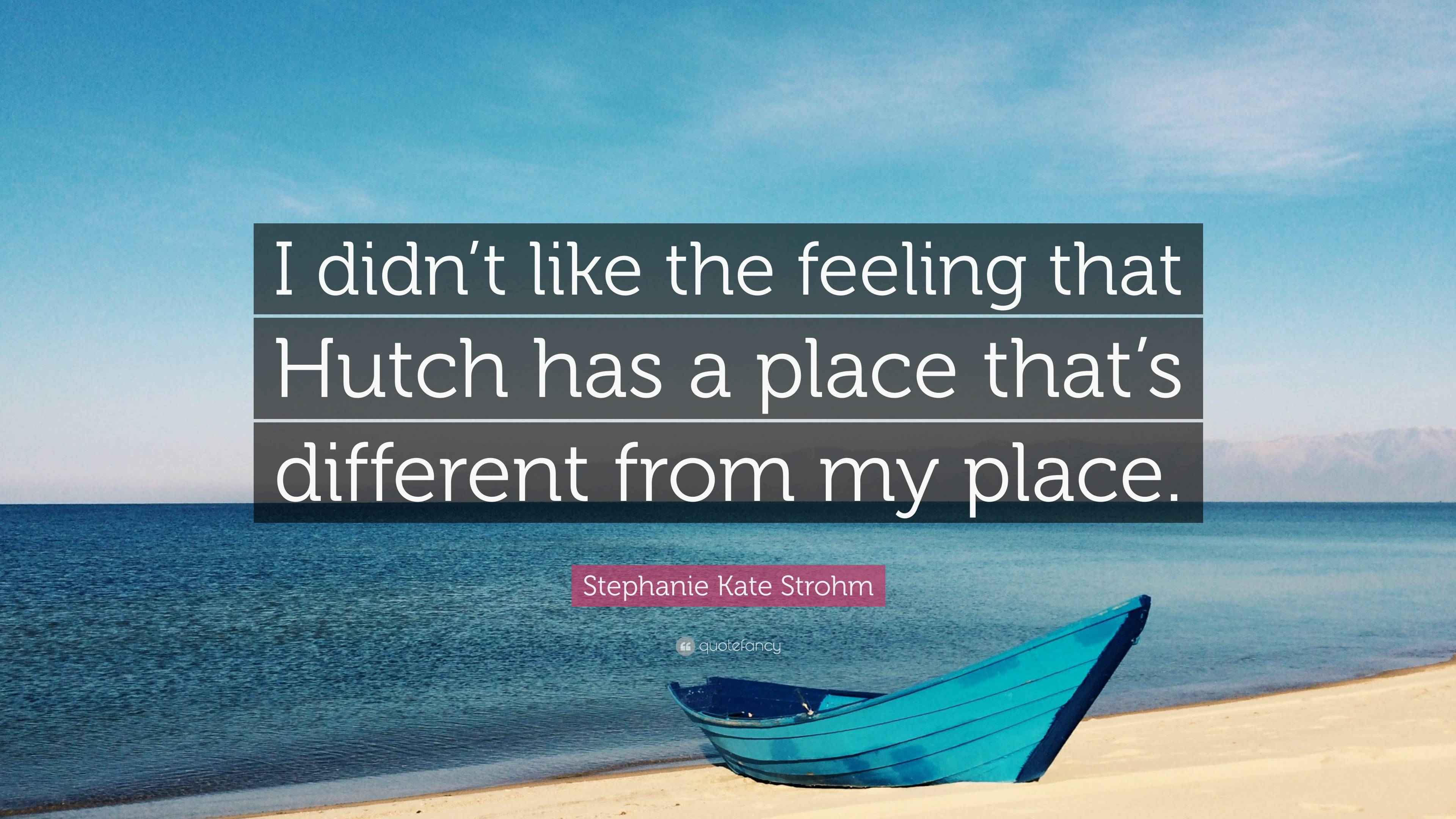 Stephanie Kate Strohm Quote: “I didn’t like the feeling that Hutch has ...