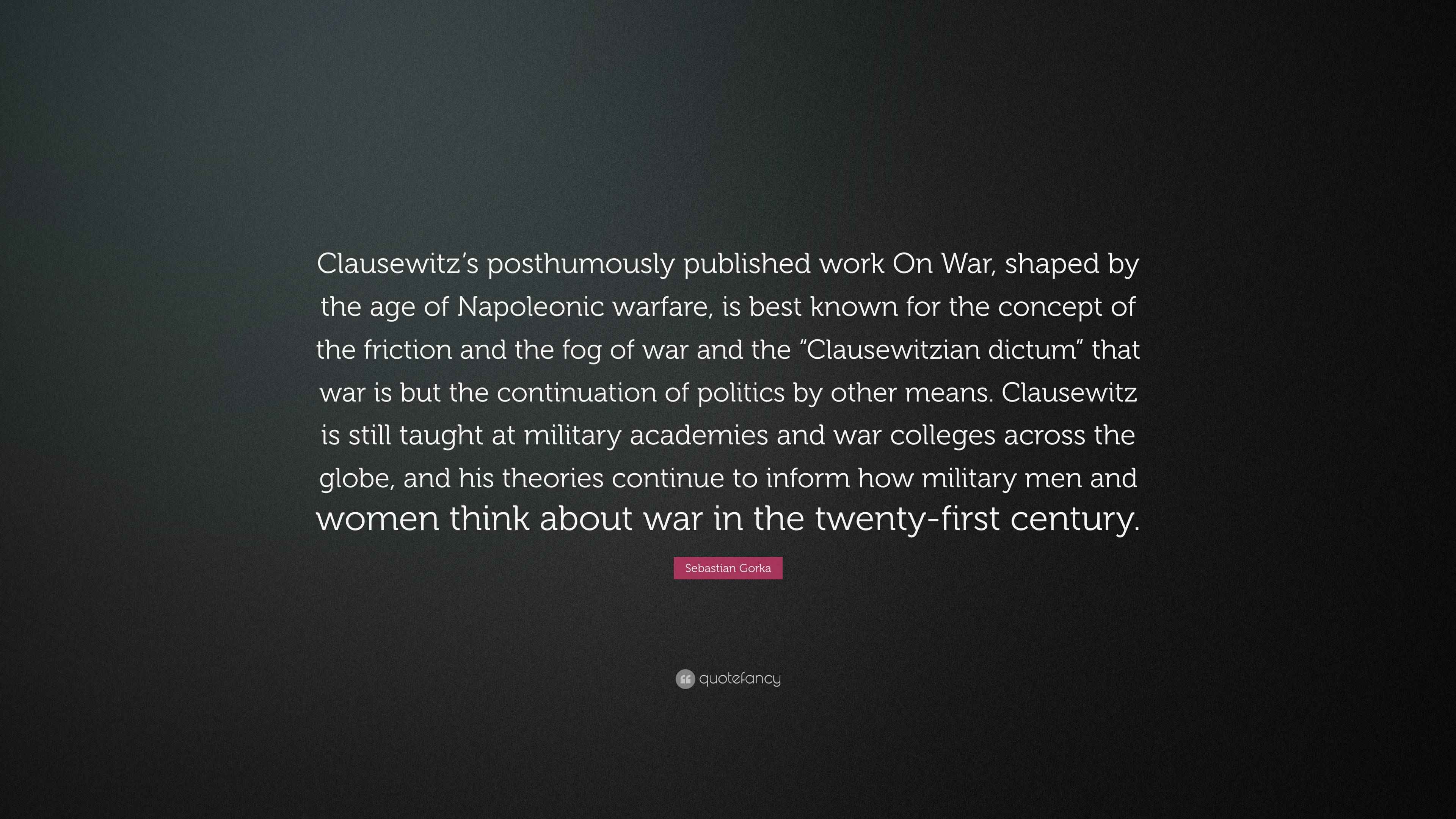 Sebastian Gorka Quote: “Clausewitz’s posthumously published work On War ...