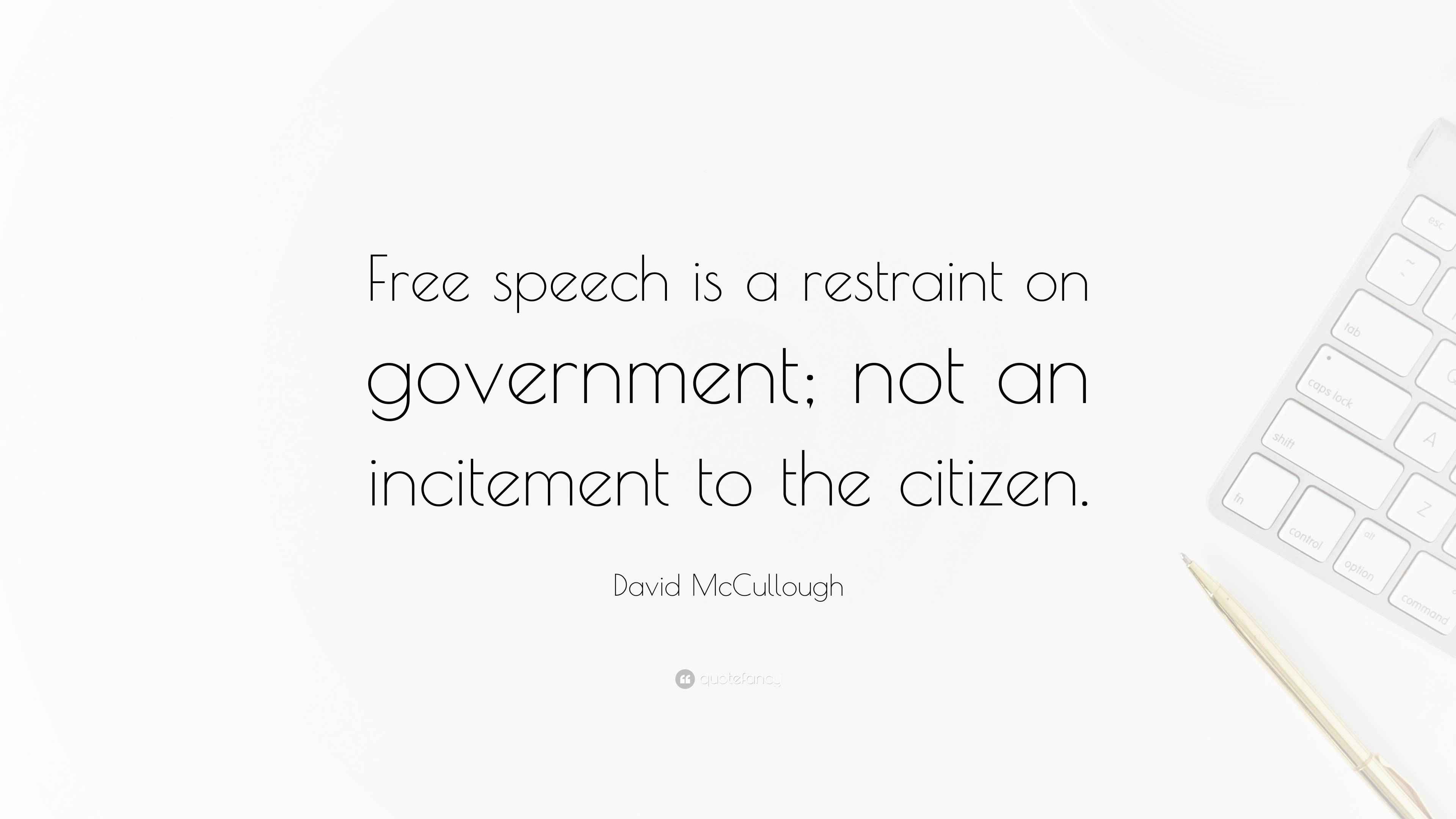 David McCullough Quote: “Free speech is a restraint on government; not ...