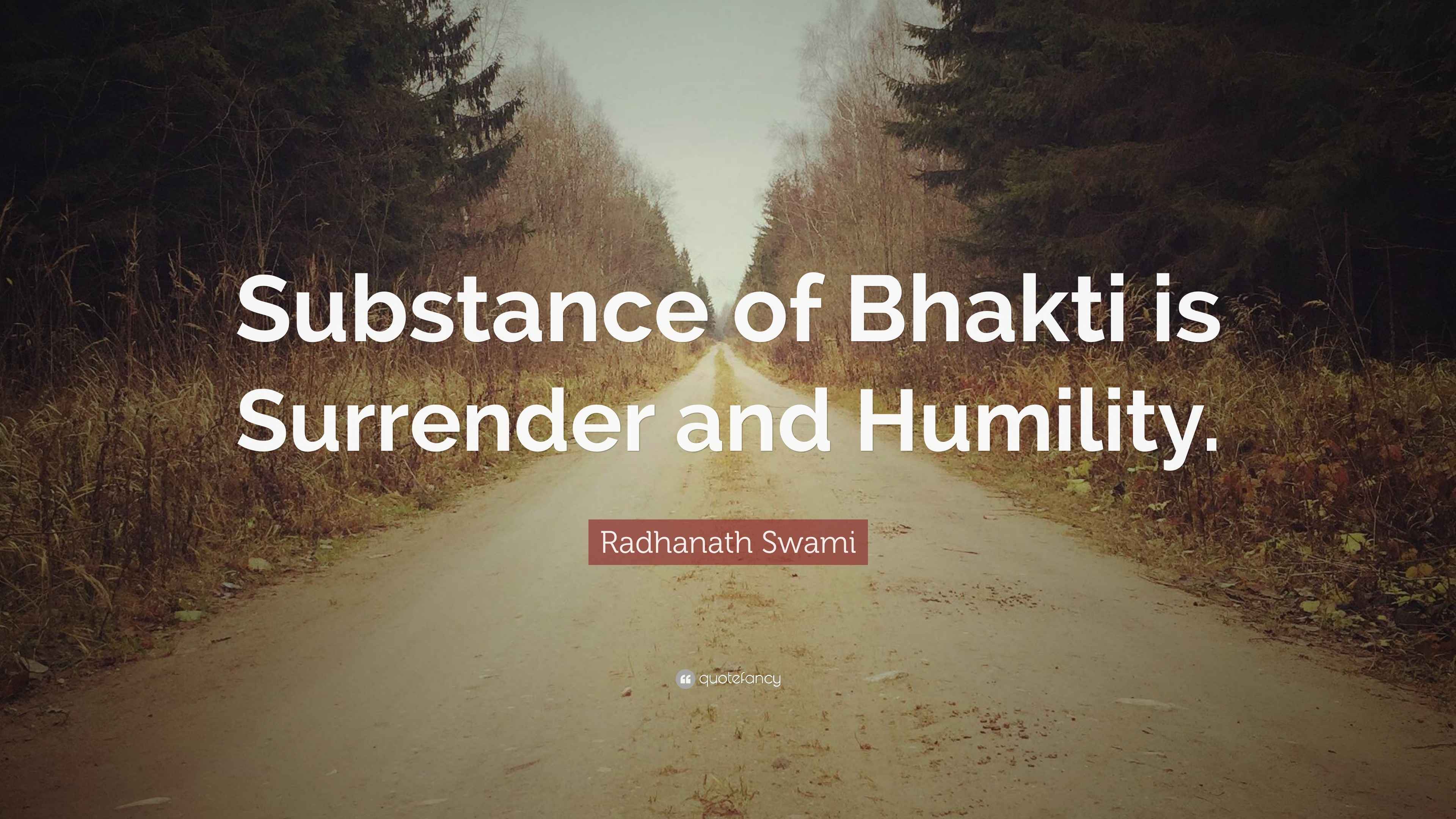 Radhanath Swami Quote: “Substance of Bhakti is Surrender and Humility.”