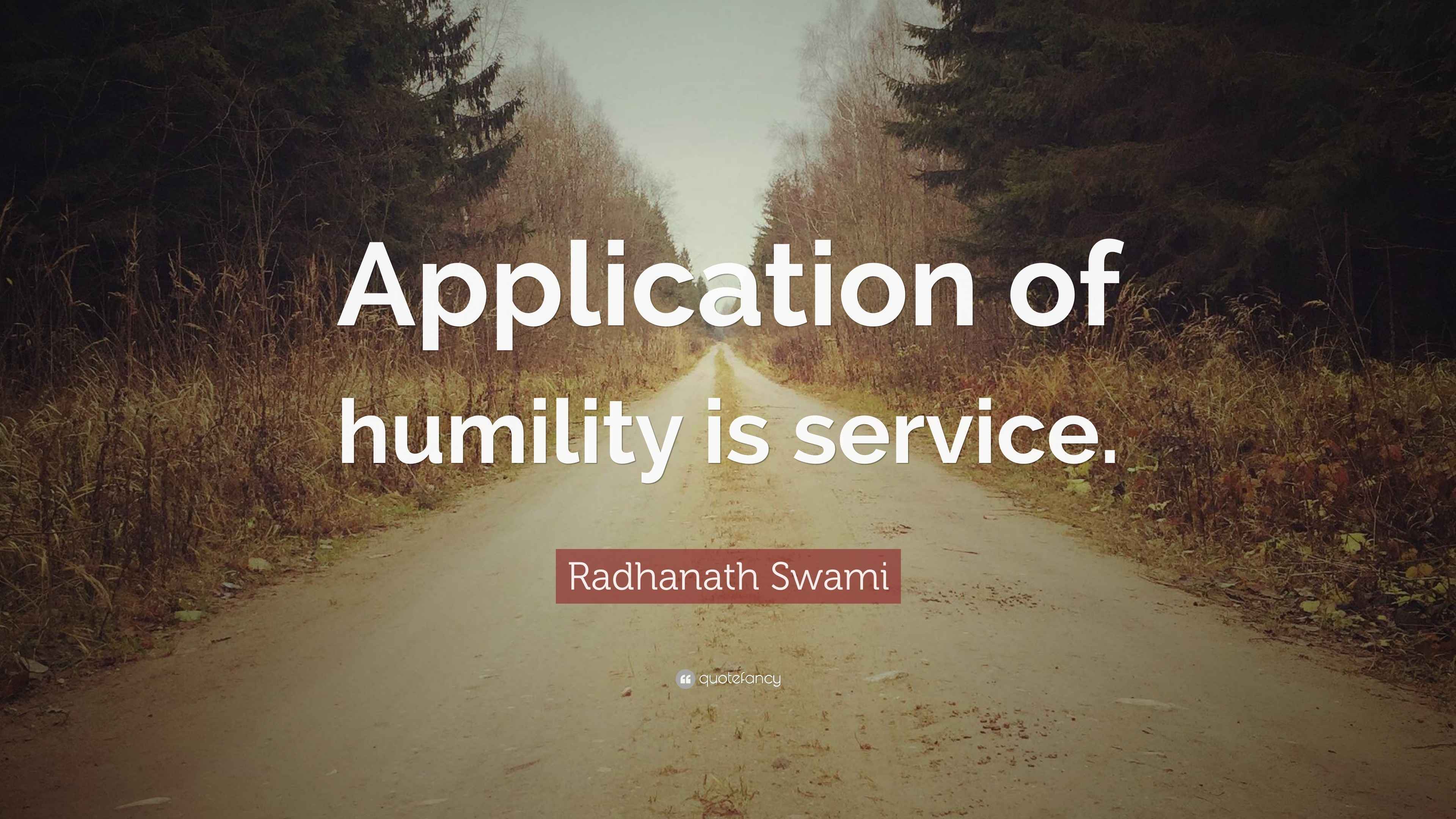 Radhanath Swami Quote: “Application of humility is service.”