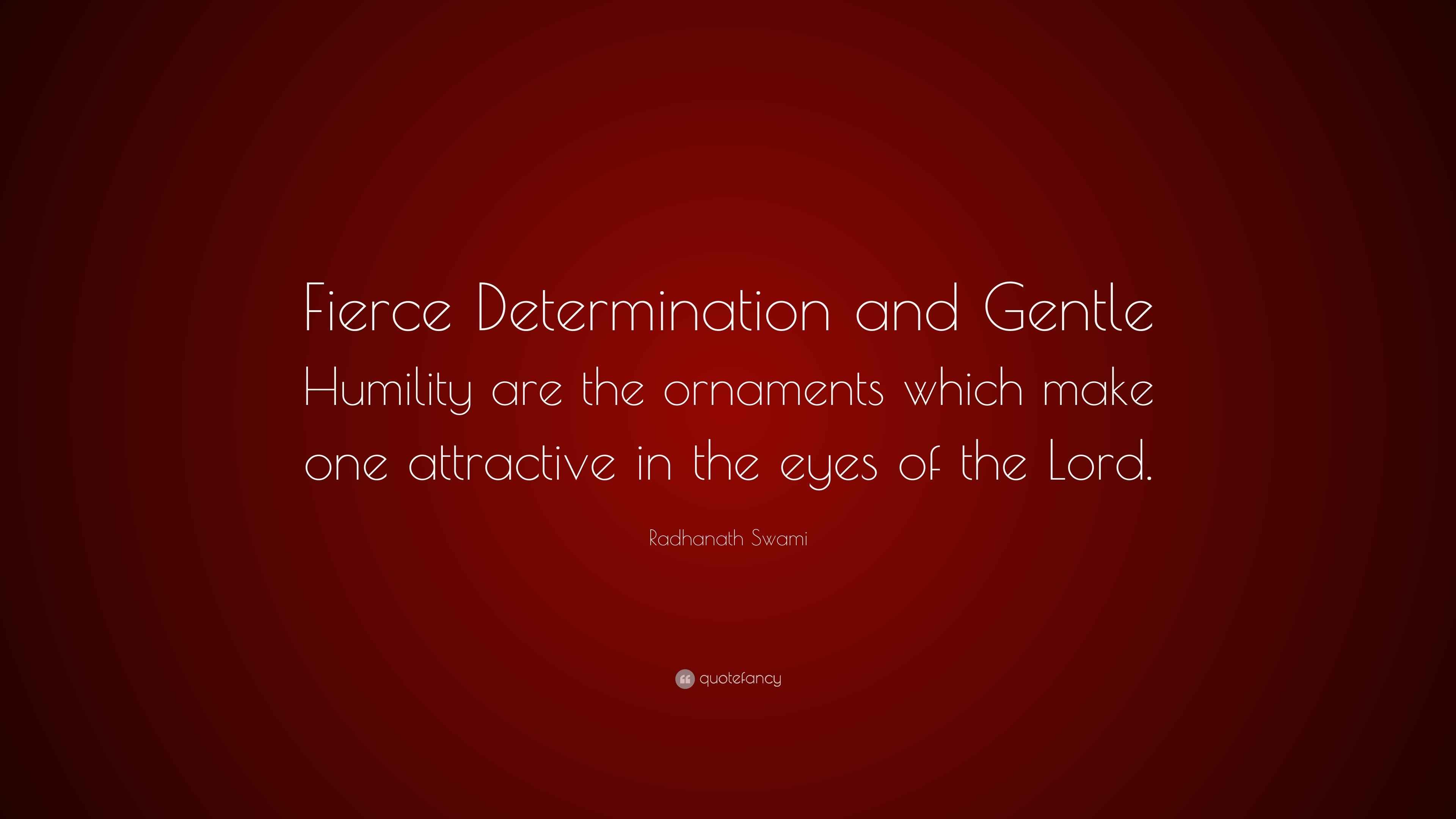 Radhanath Swami Quote: “Fierce Determination and Gentle Humility are ...