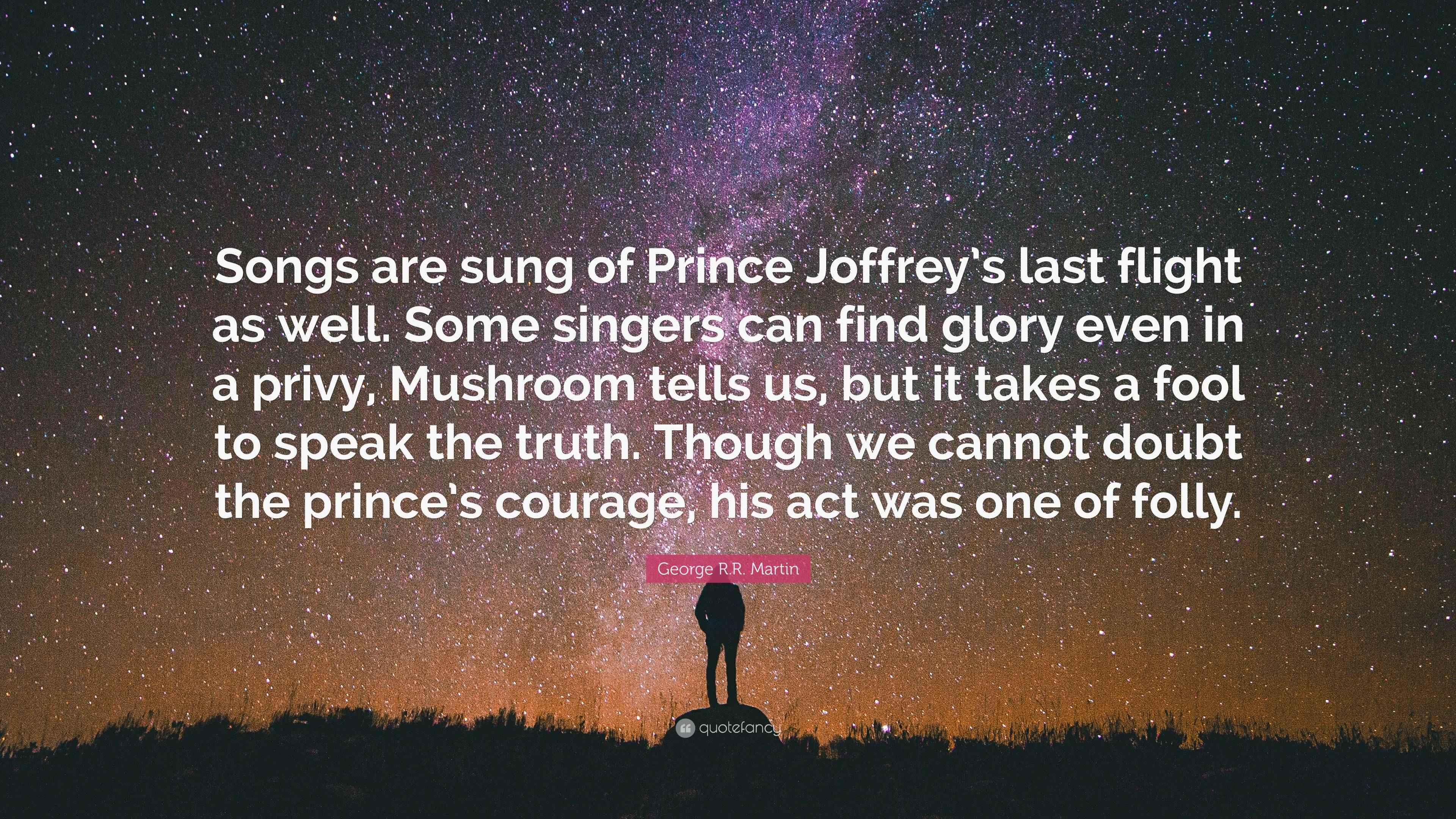 George R.R. Martin Quote: “Songs are sung of Prince Joffrey’s last ...