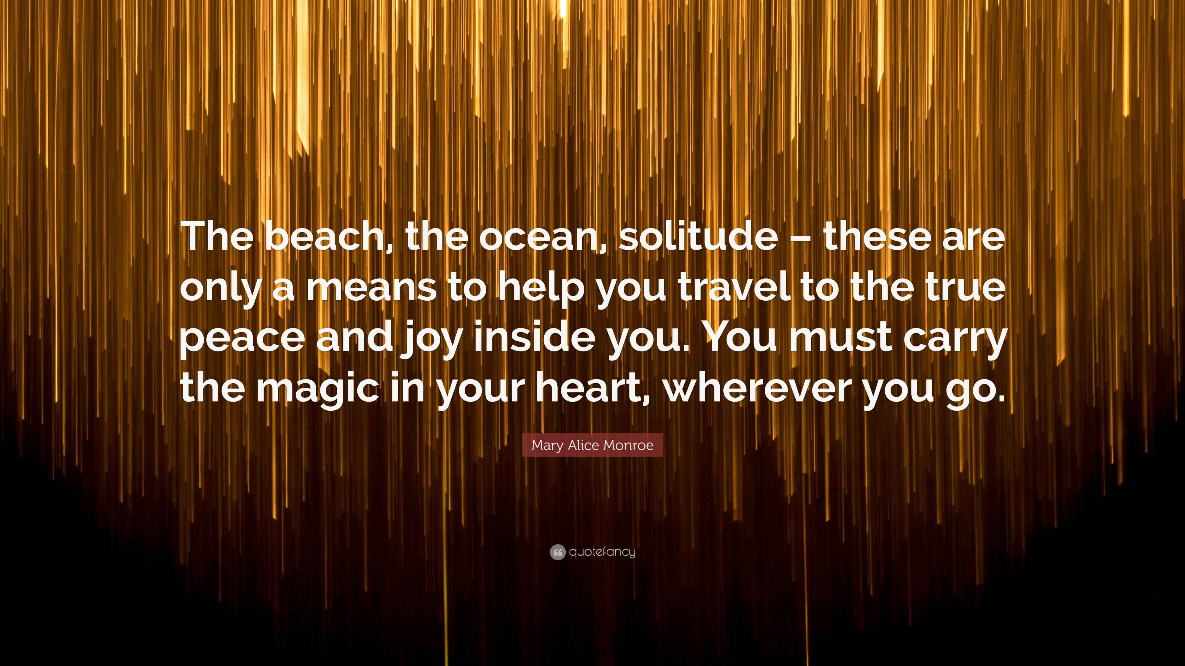 Mary Alice Monroe Quote: “The beach, the ocean, solitude – these are ...