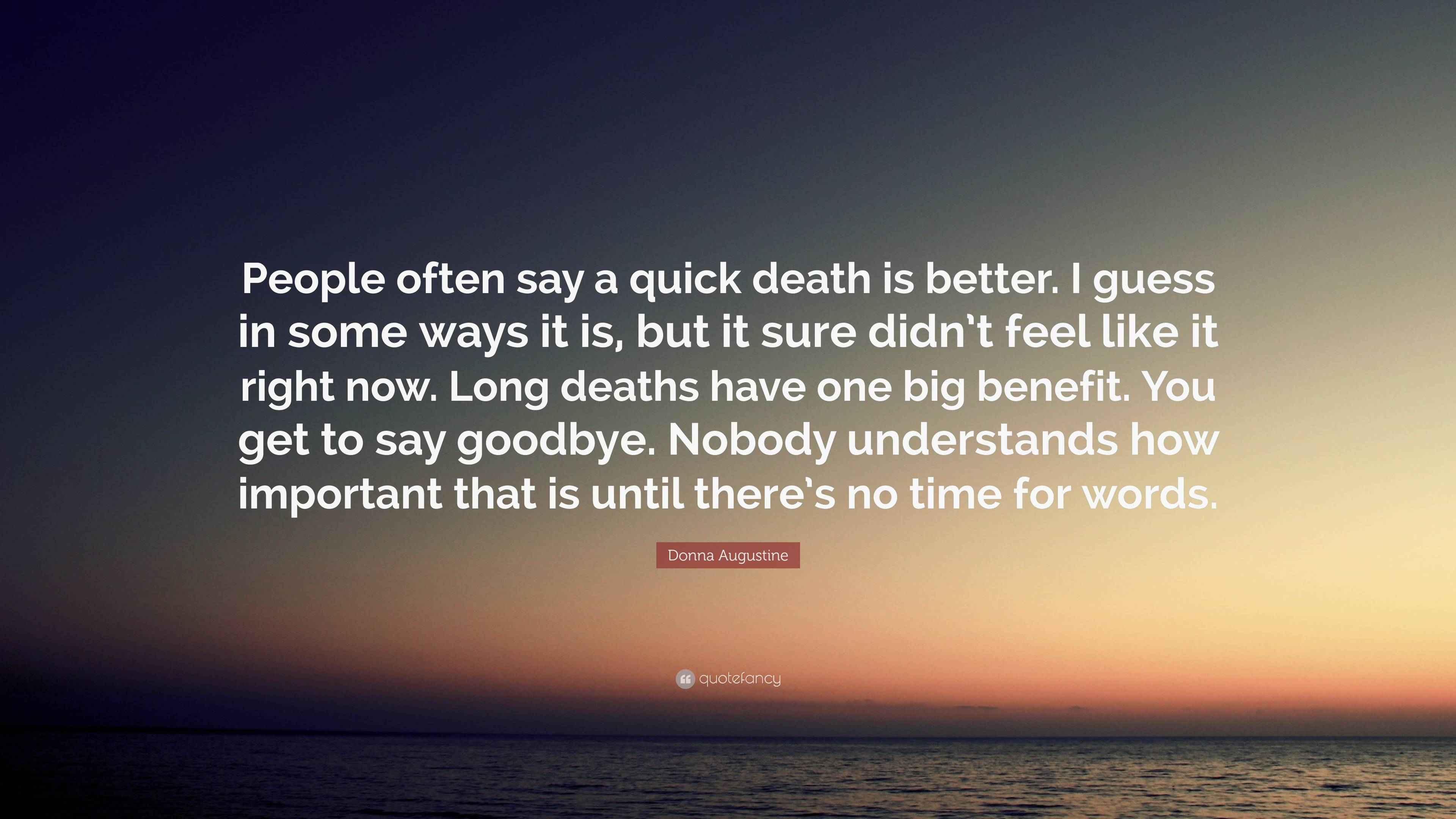 Donna Augustine Quote: “People often say a quick death is better. I ...