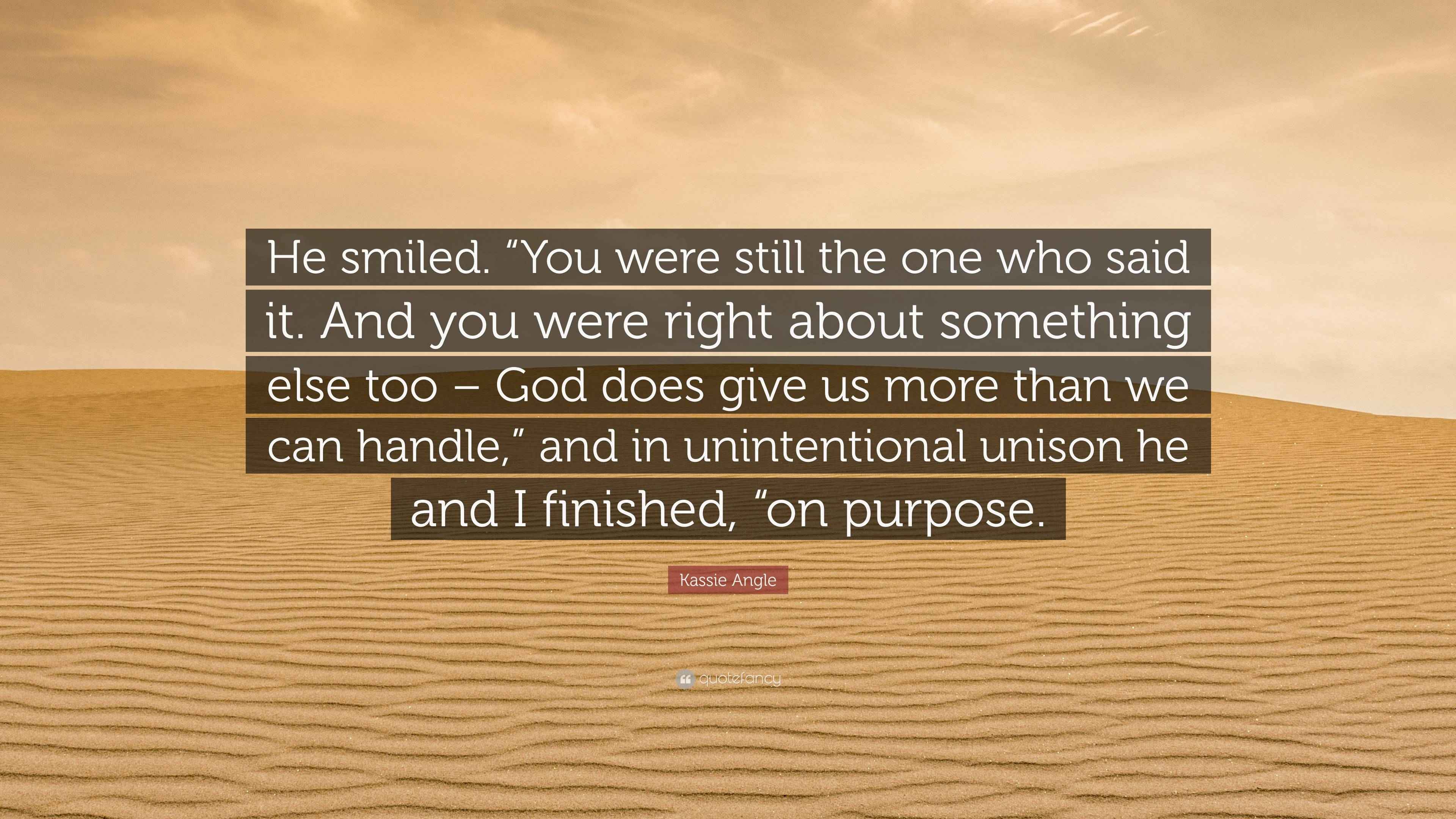 Kassie Angle Quote: “He smiled. “You were still the one who said it ...