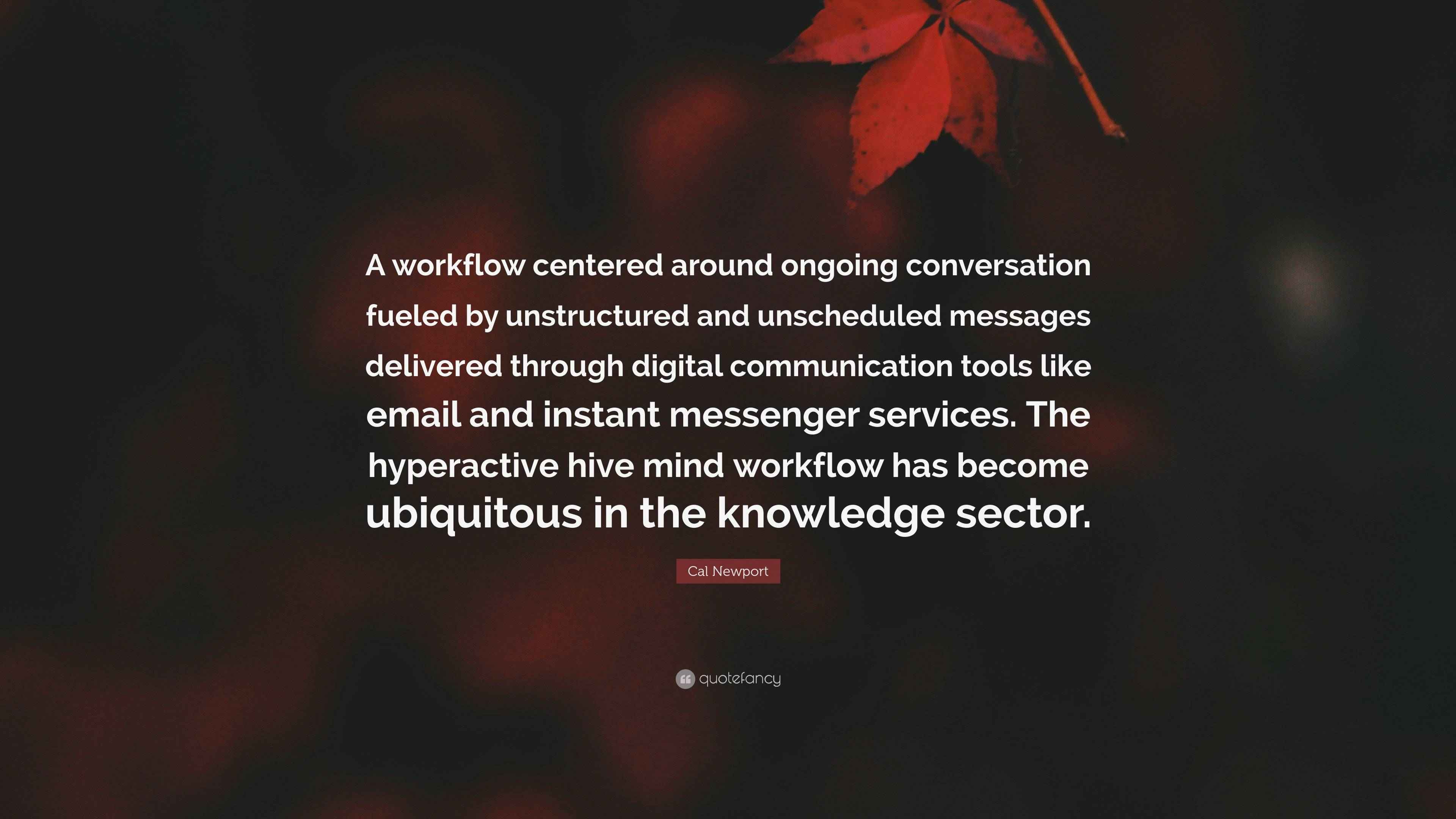 Cal Newport Quote: “A workflow centered around ongoing conversation ...