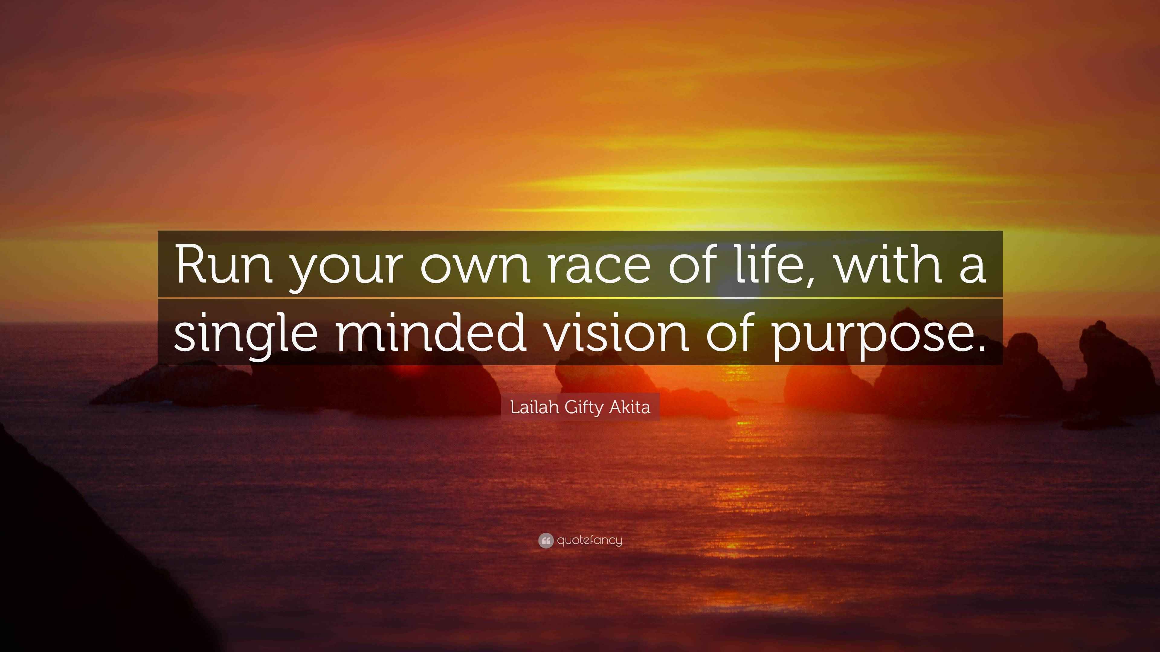 Lailah Gifty Akita Quote: “Run your own race of life, with a single ...