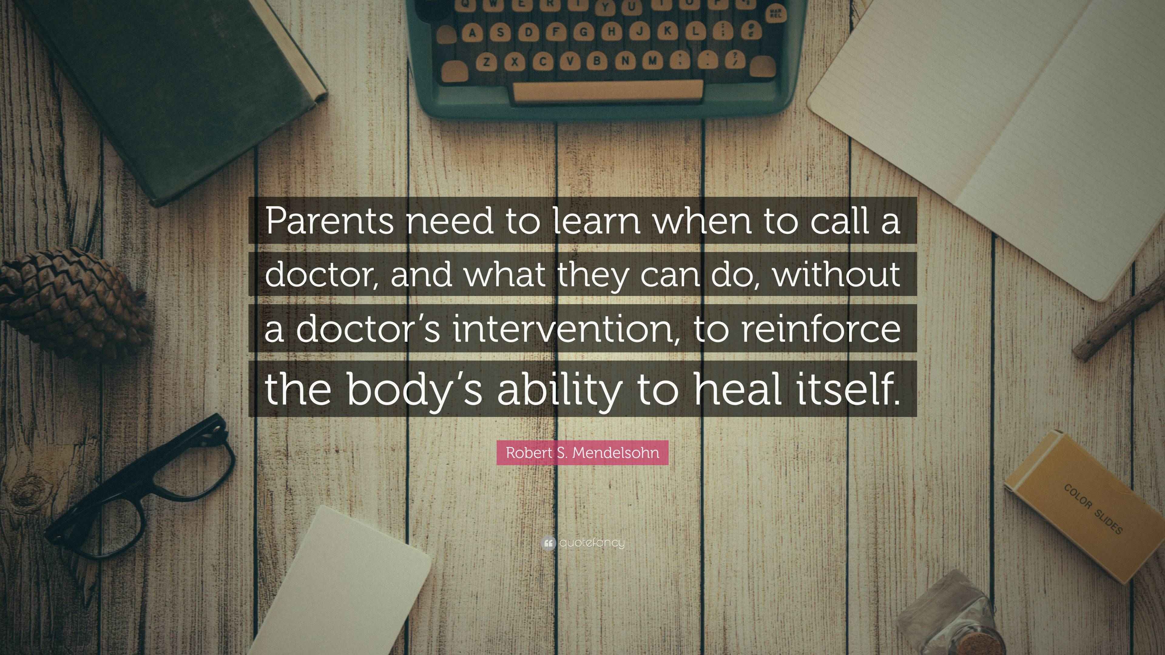 Robert S. Mendelsohn Quote: “Parents need to learn when to call a ...