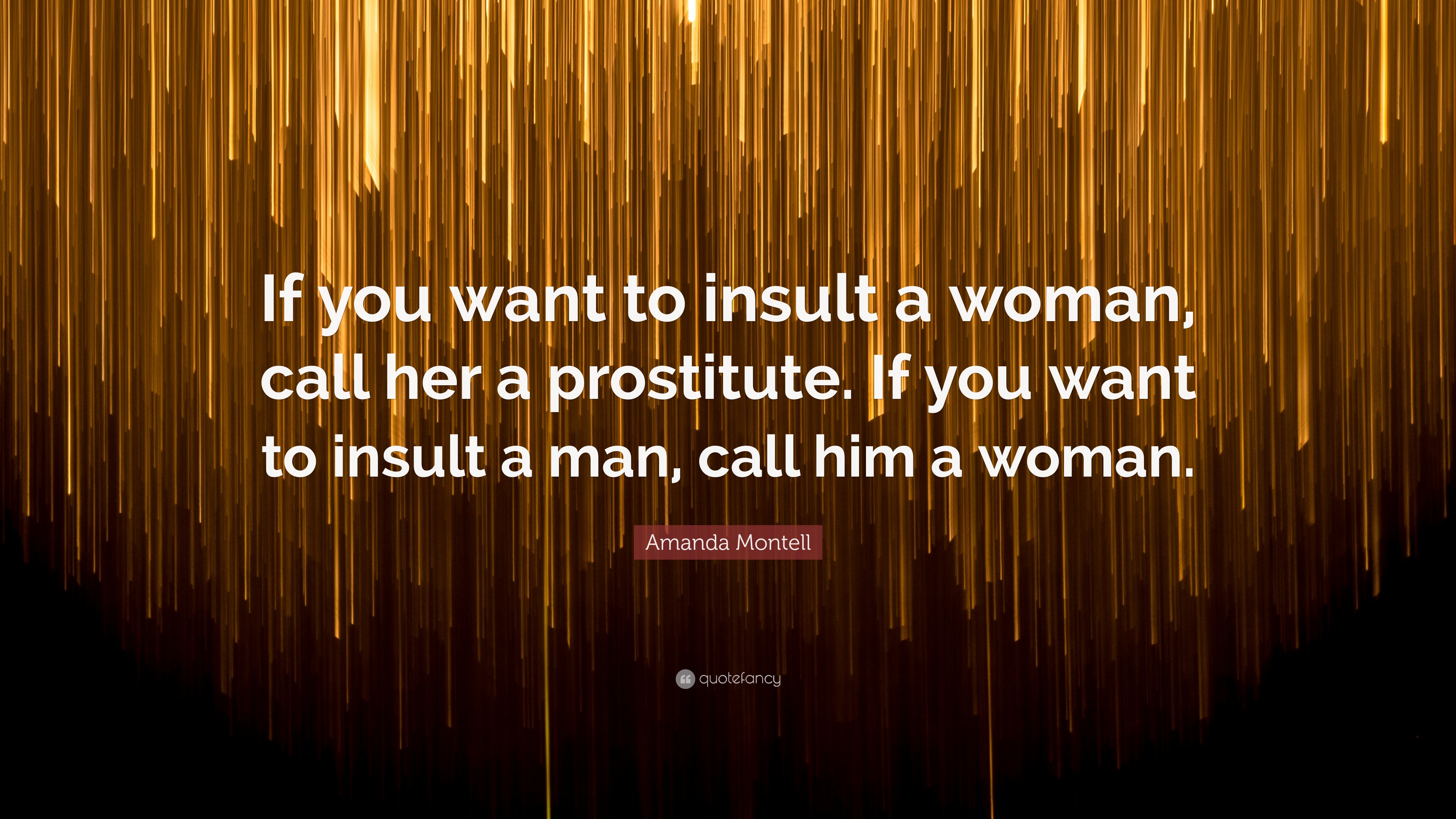 Amanda Montell Quote: “If you want to insult a woman, call her a ...
