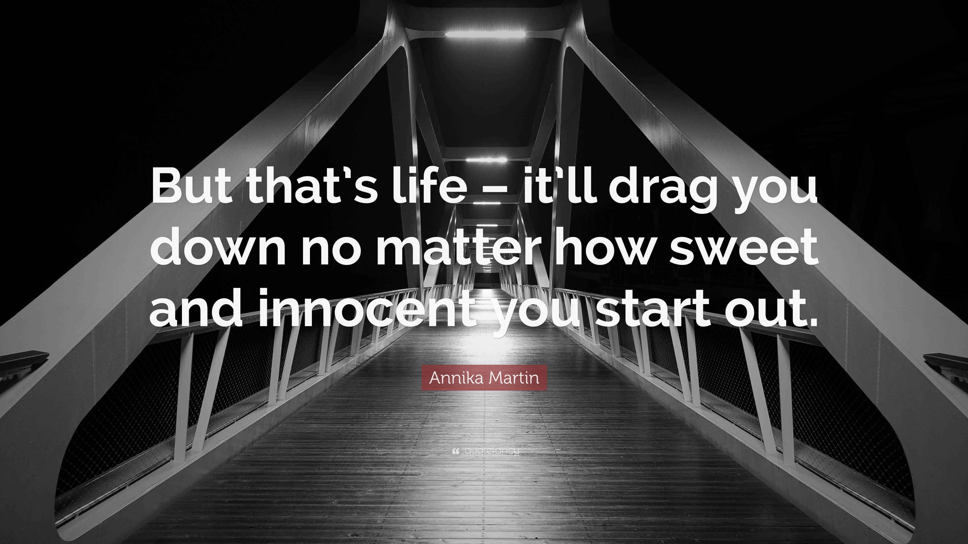 Annika Martin Quote: “But that’s life – it’ll drag you down no matter ...