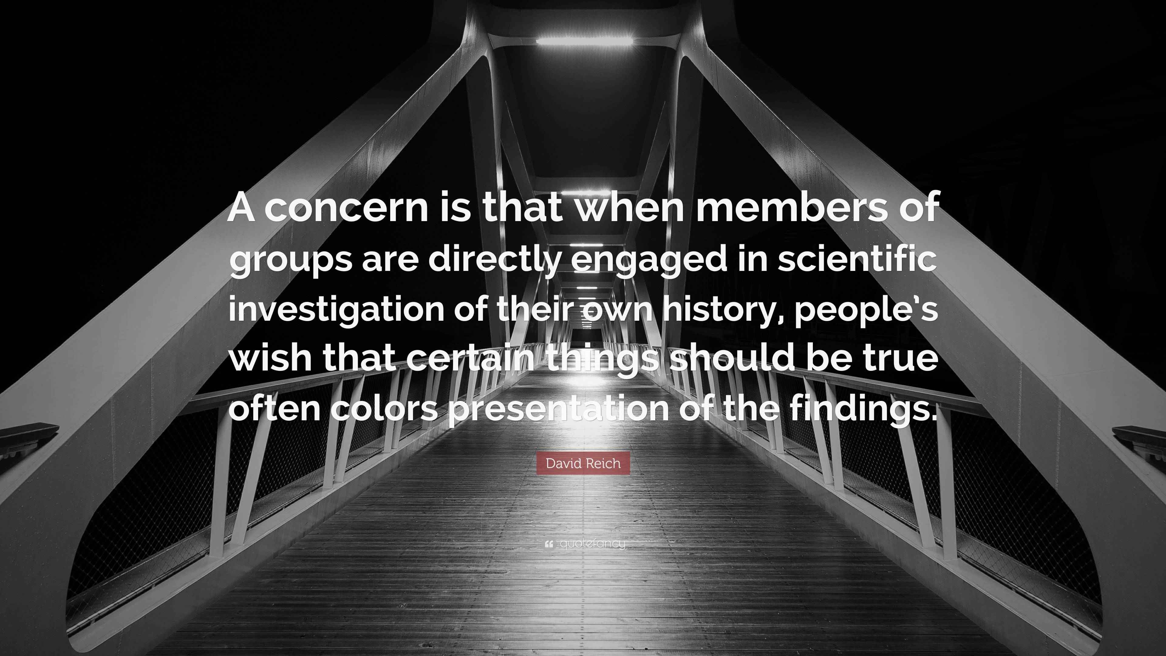 David Reich Quote: “A concern is that when members of groups are ...