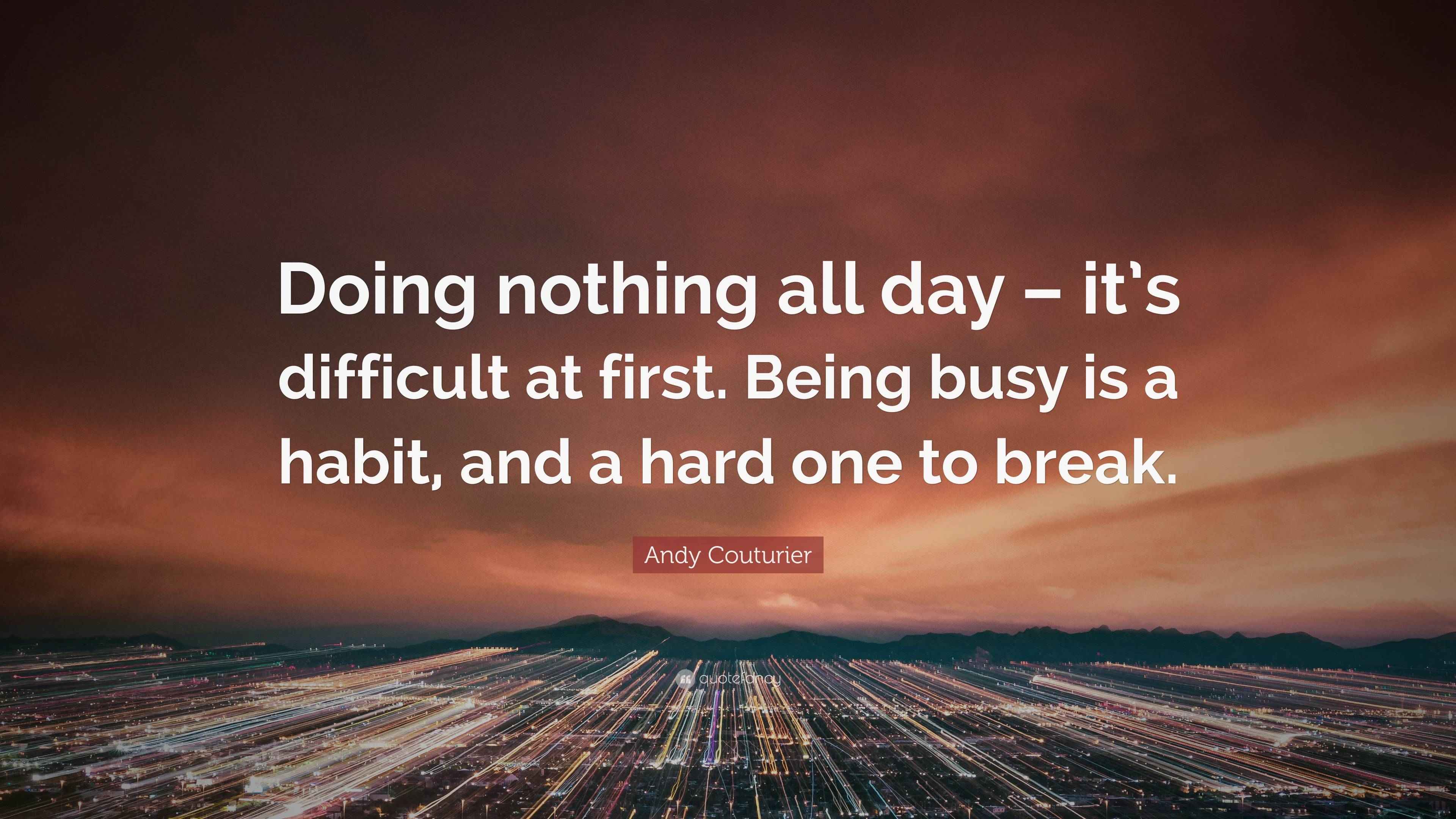 Andy Couturier Quote: “Doing nothing all day – it’s difficult at first ...