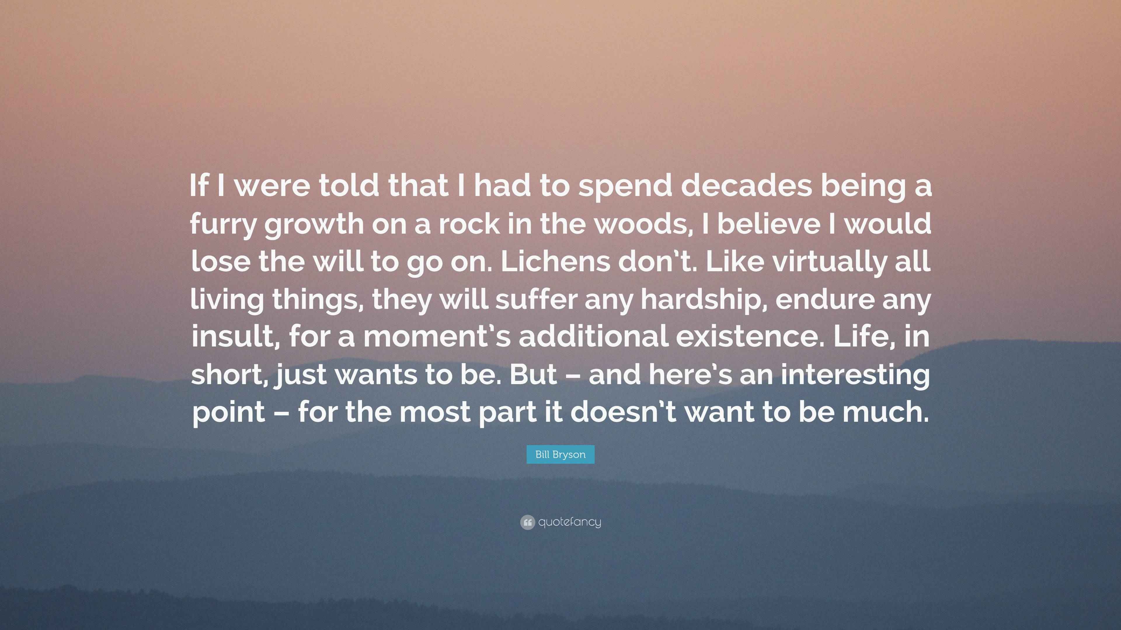 Bill Bryson Quote: “If I were told that I had to spend decades being a ...