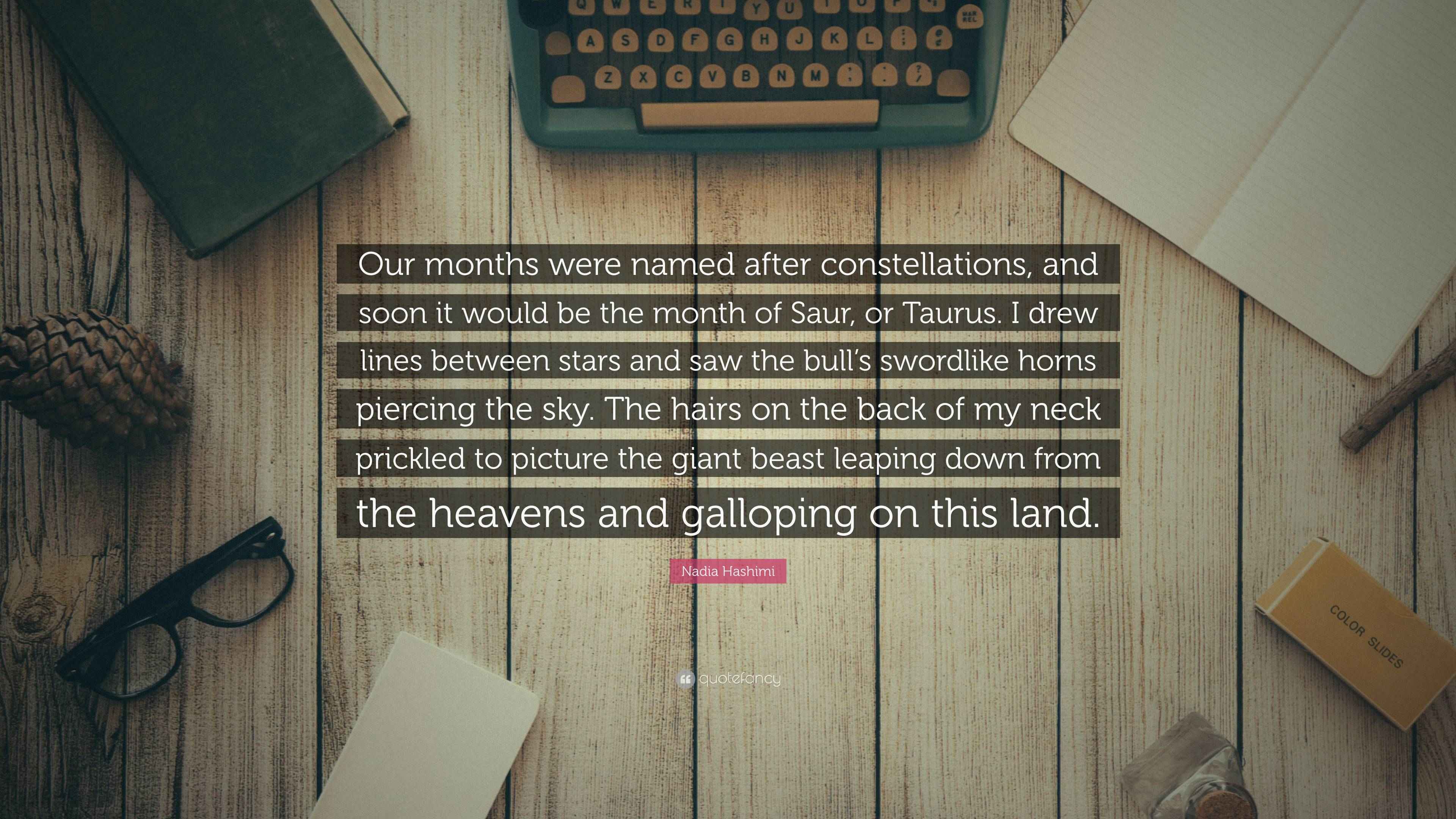 Nadia Hashimi Quote: “Our months were named after constellations, and ...