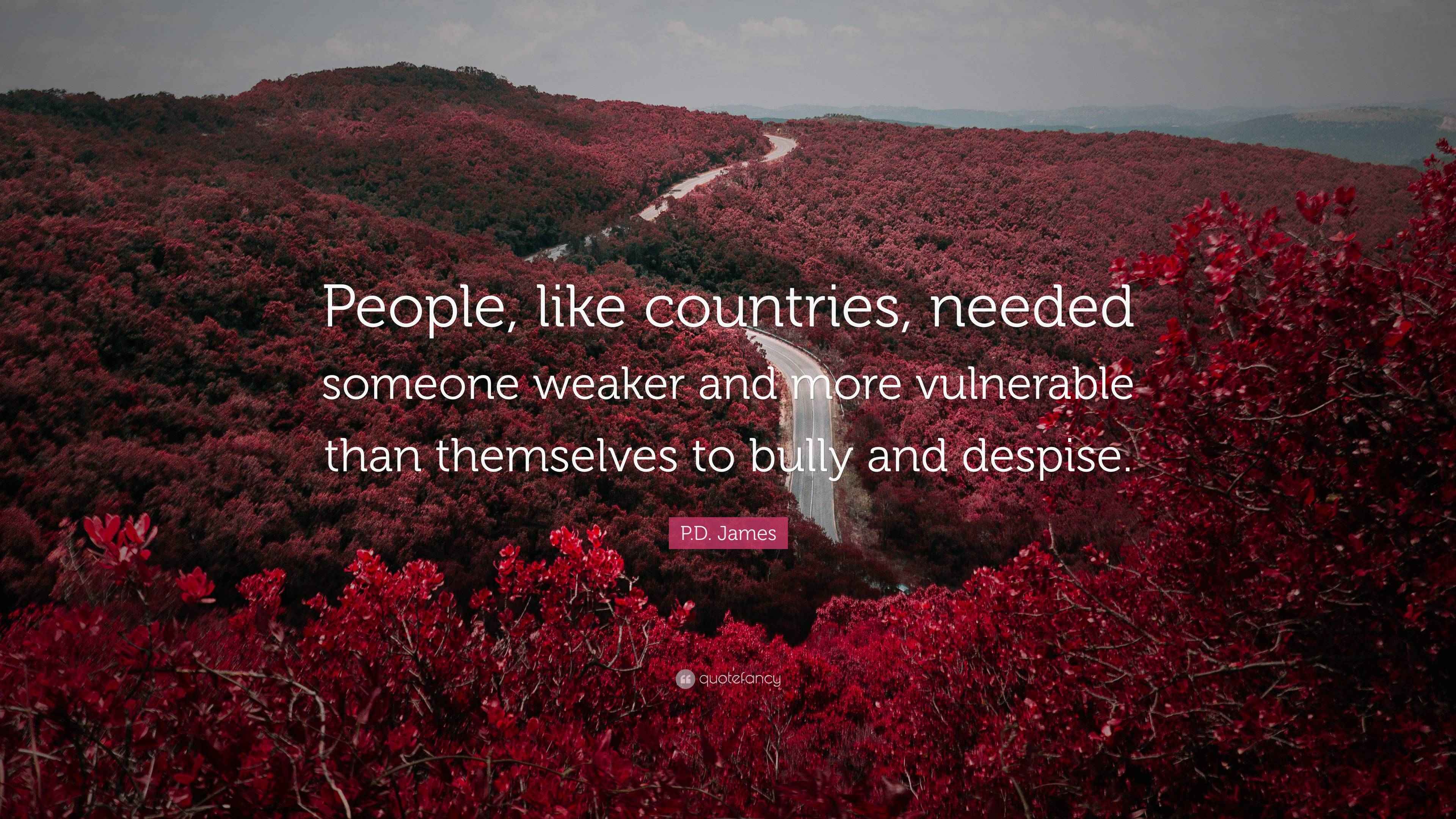 P.D. James Quote: “People, like countries, needed someone weaker and ...