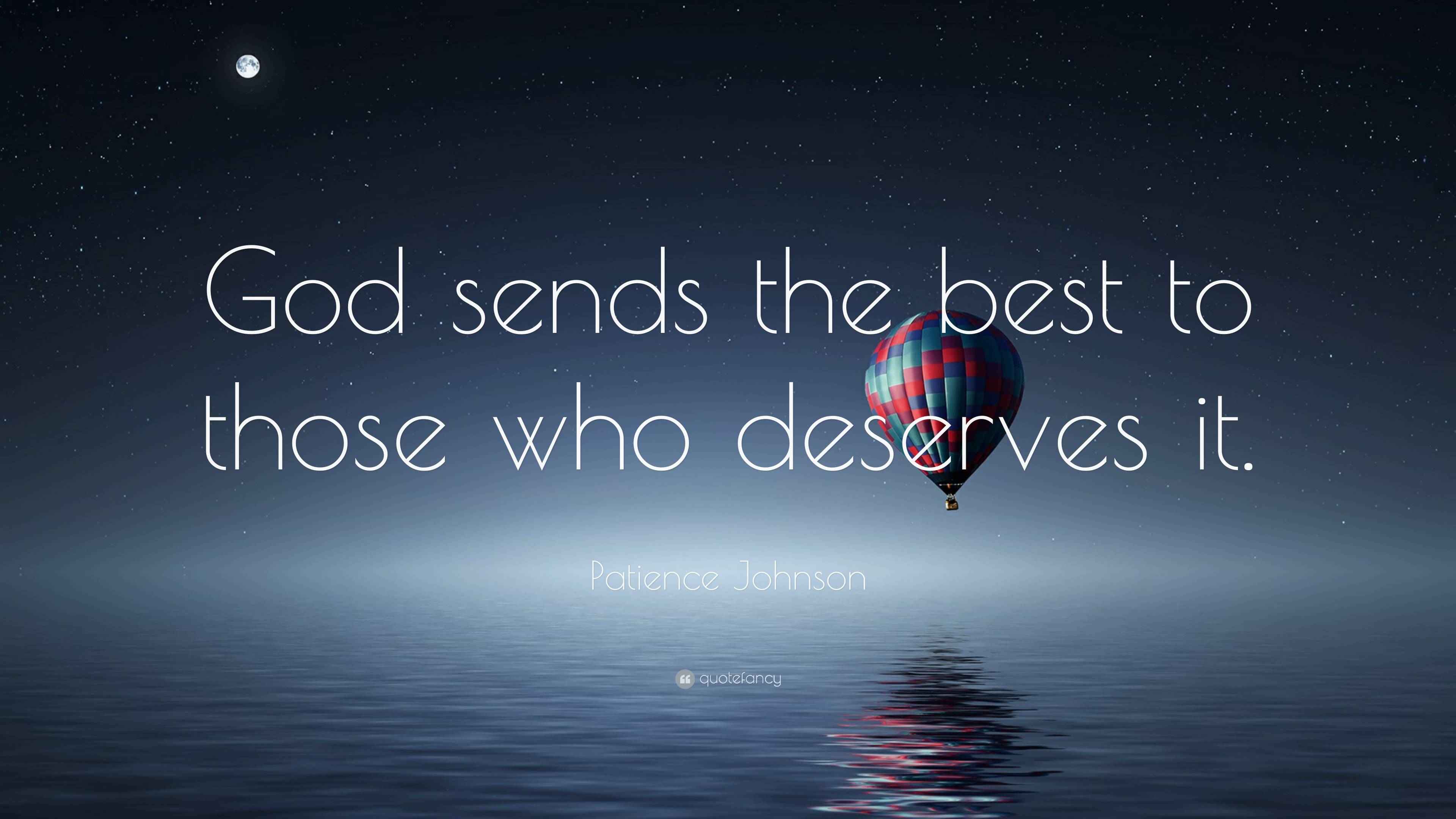 Patience Johnson Quote: “God sends the best to those who deserves it.”