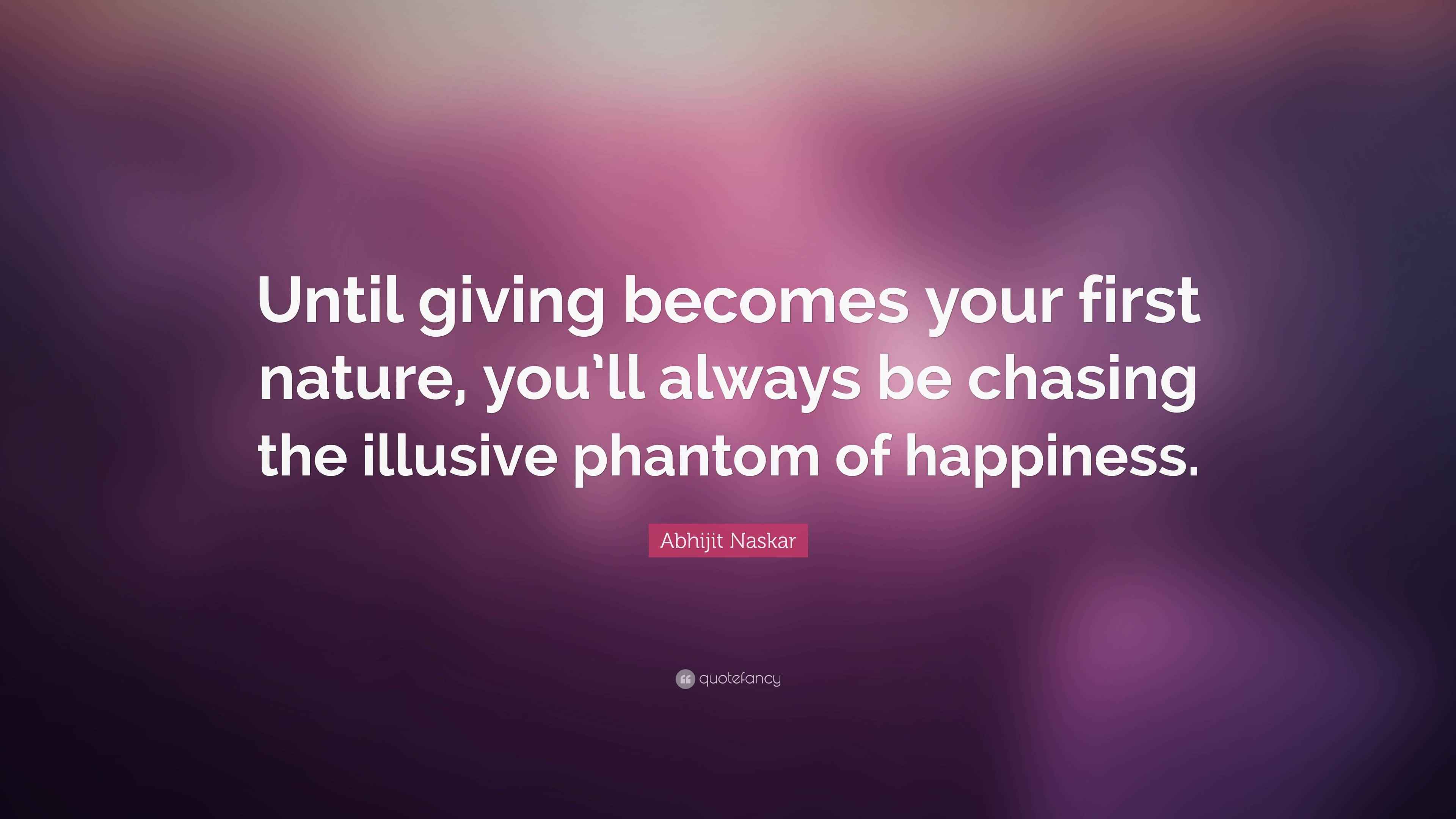 Abhijit Naskar Quote: “Until giving becomes your first nature, you’ll ...