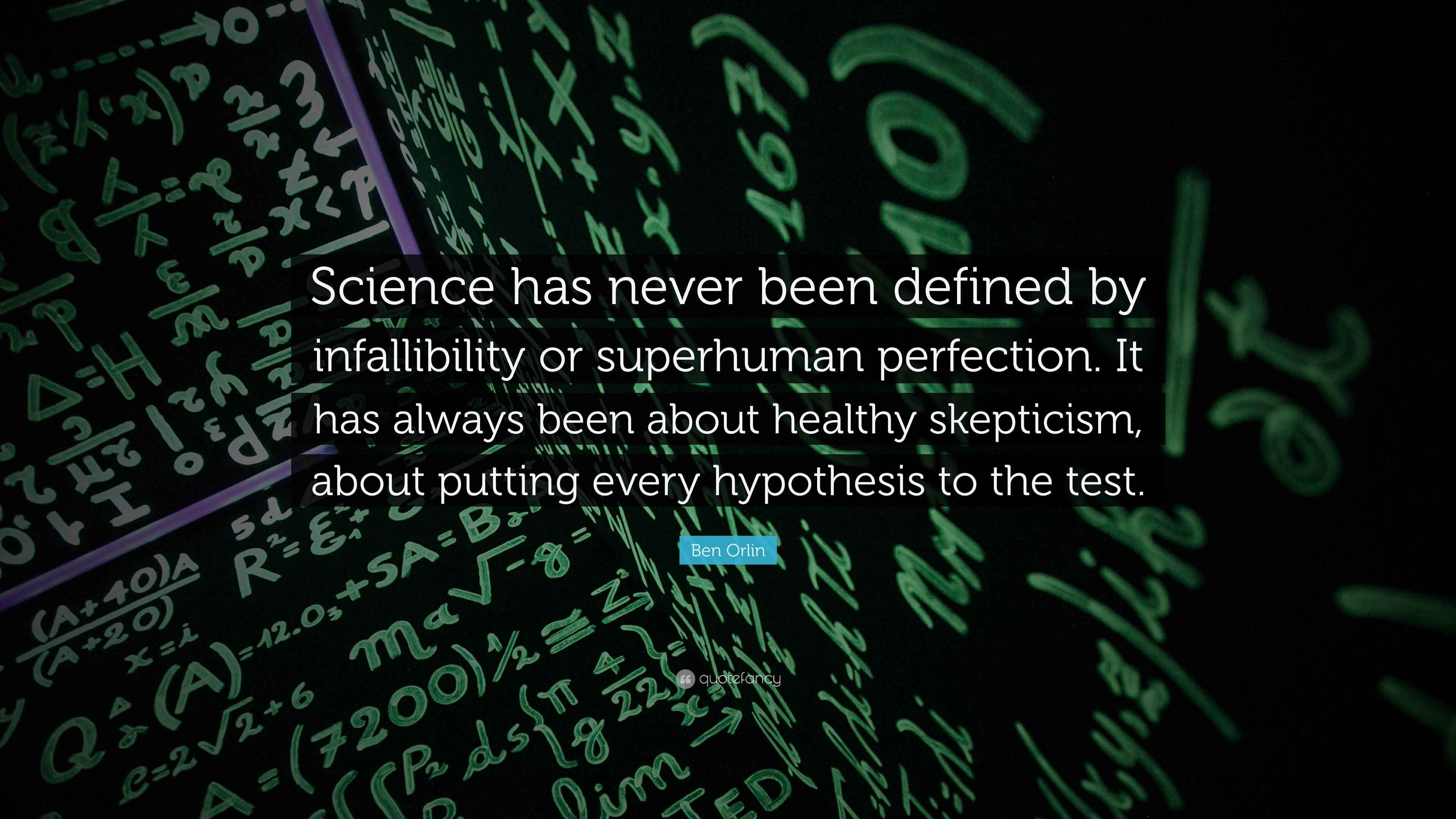Ben Orlin Quote: “Science has never been defined by infallibility or ...
