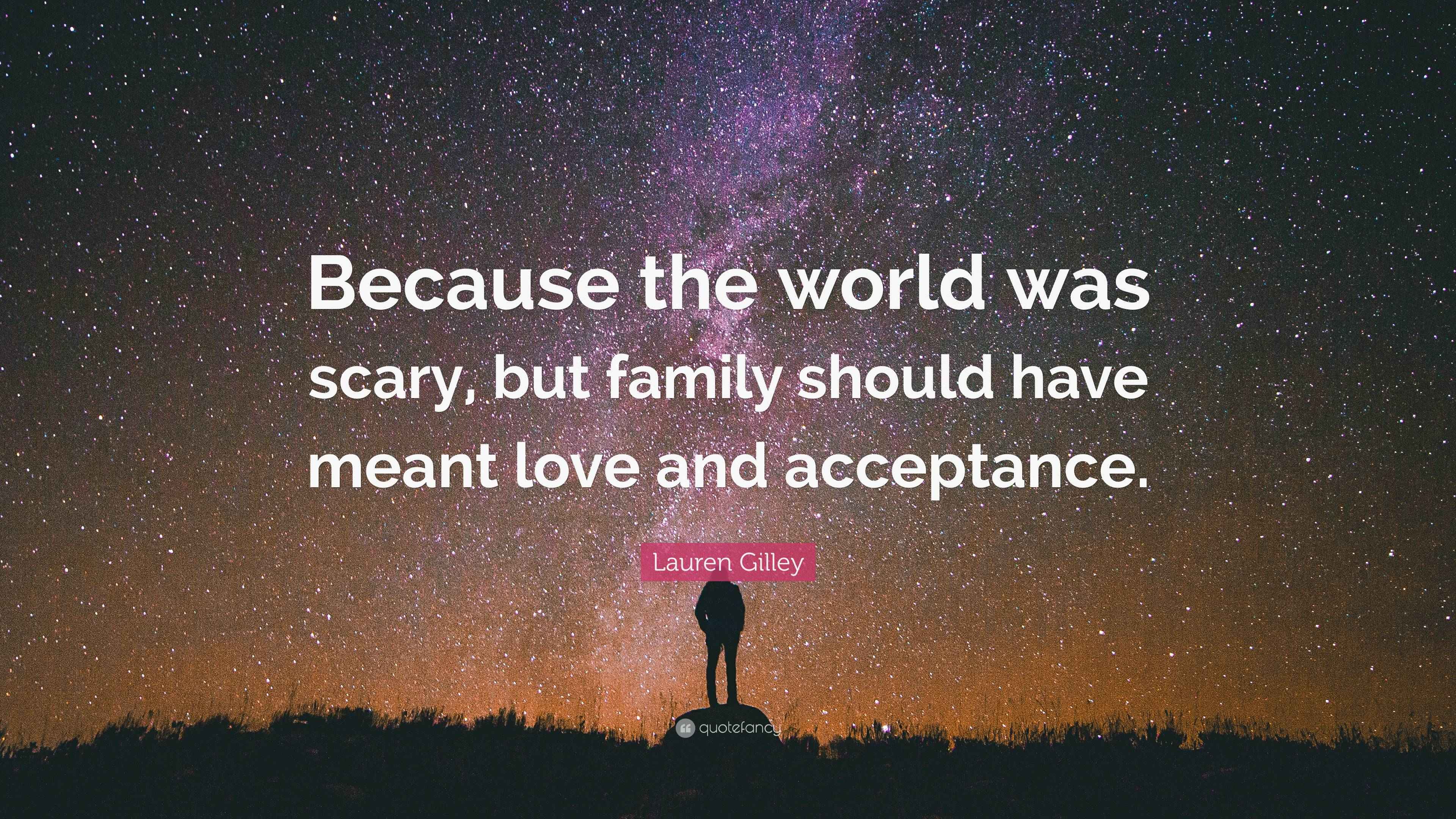 Lauren Gilley Quote: “Because the world was scary, but family should ...