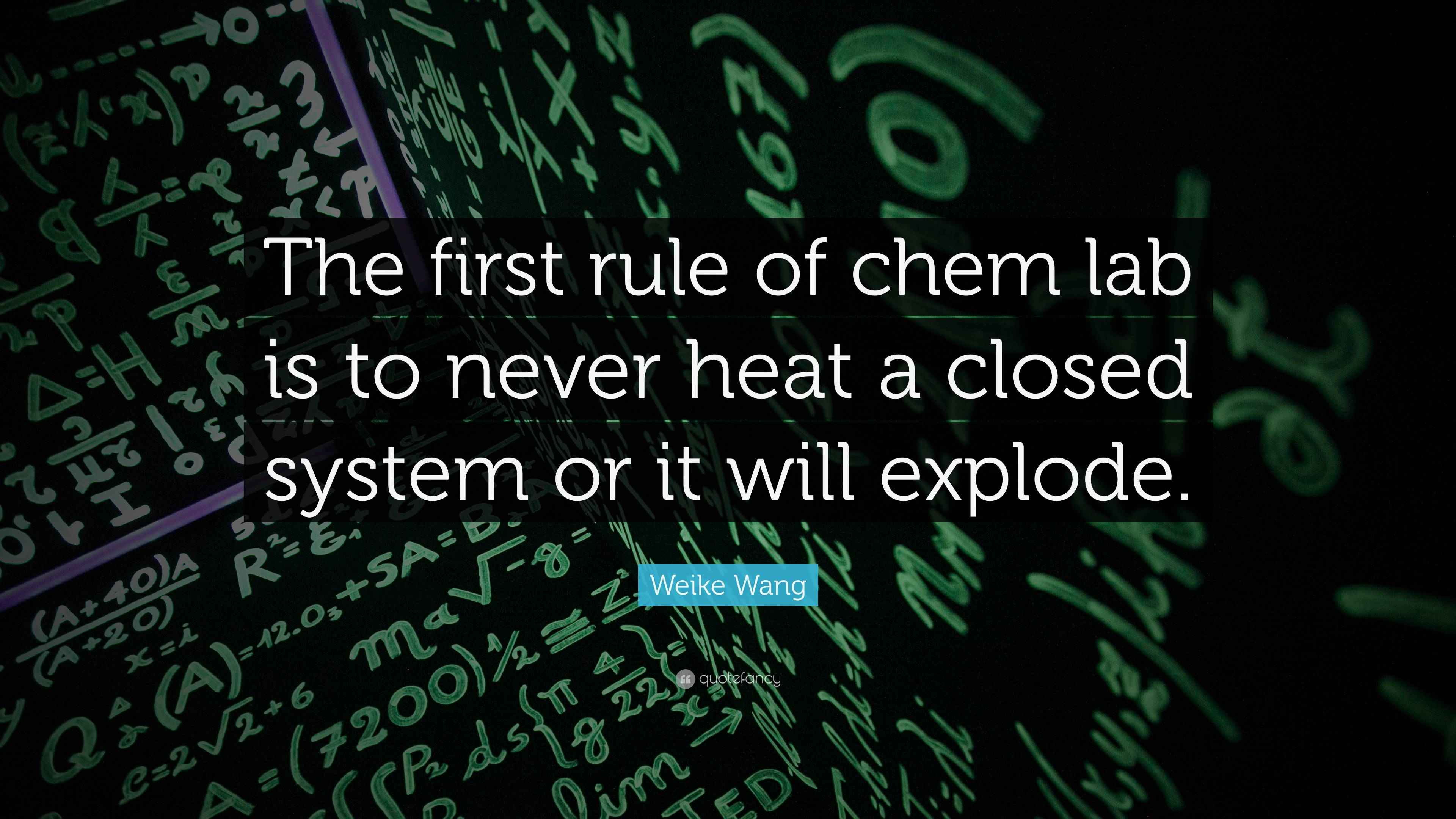 Weike Wang Quote: “The first rule of chem lab is to never heat a closed ...