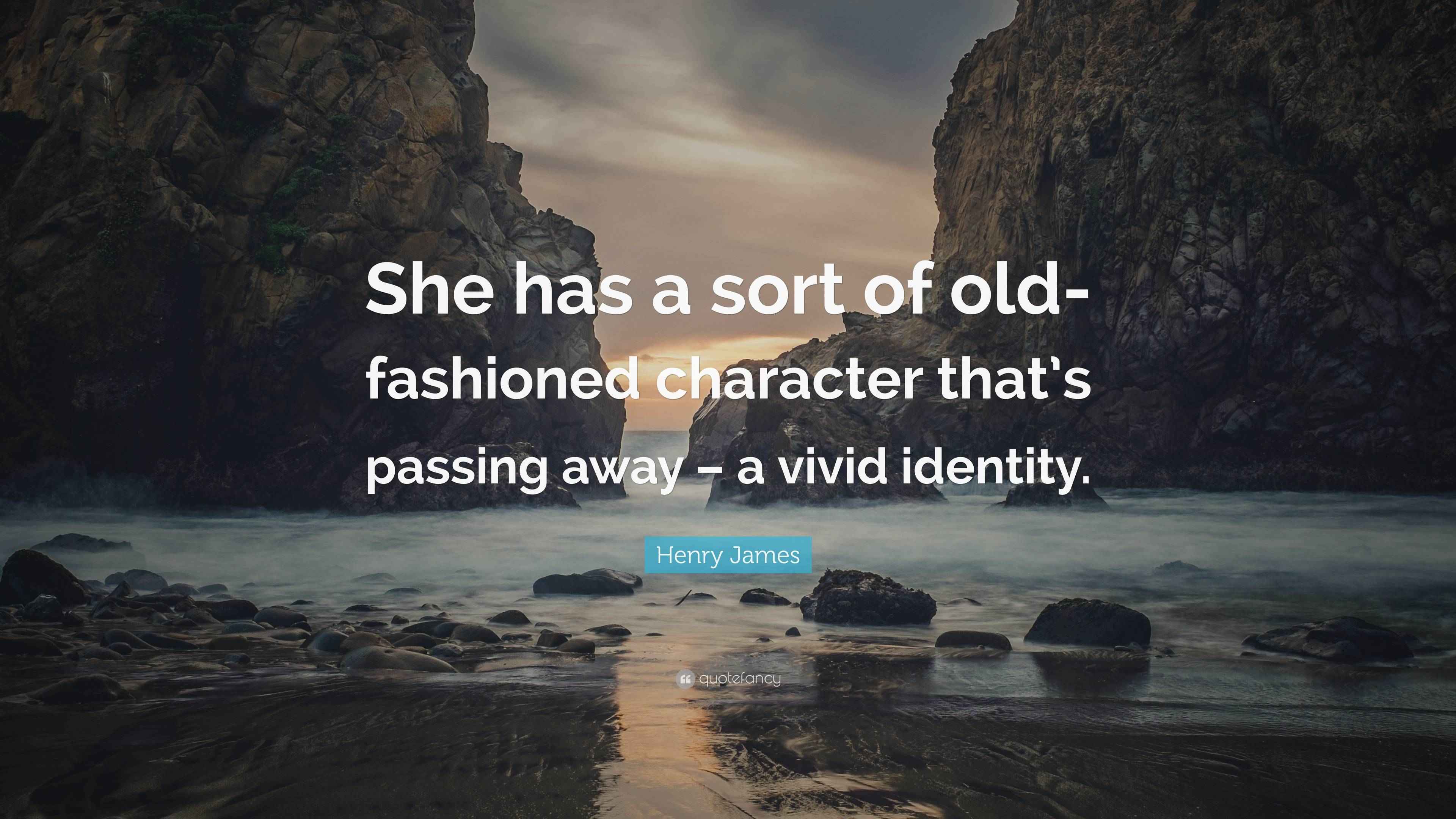 Henry James Quote: “She has a sort of old-fashioned character that’s ...