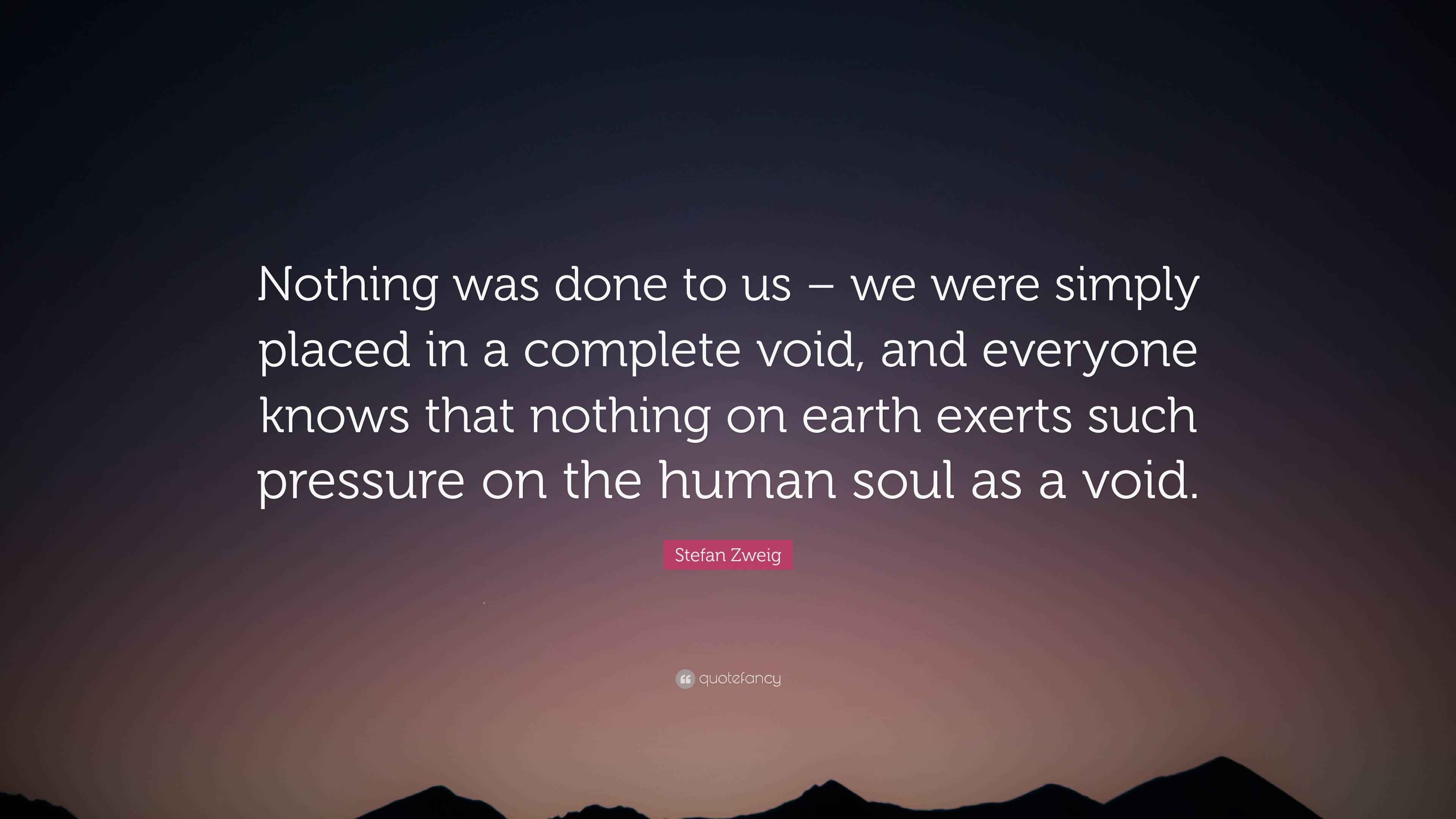 Stefan Zweig Quote: “Nothing was done to us – we were simply placed in ...