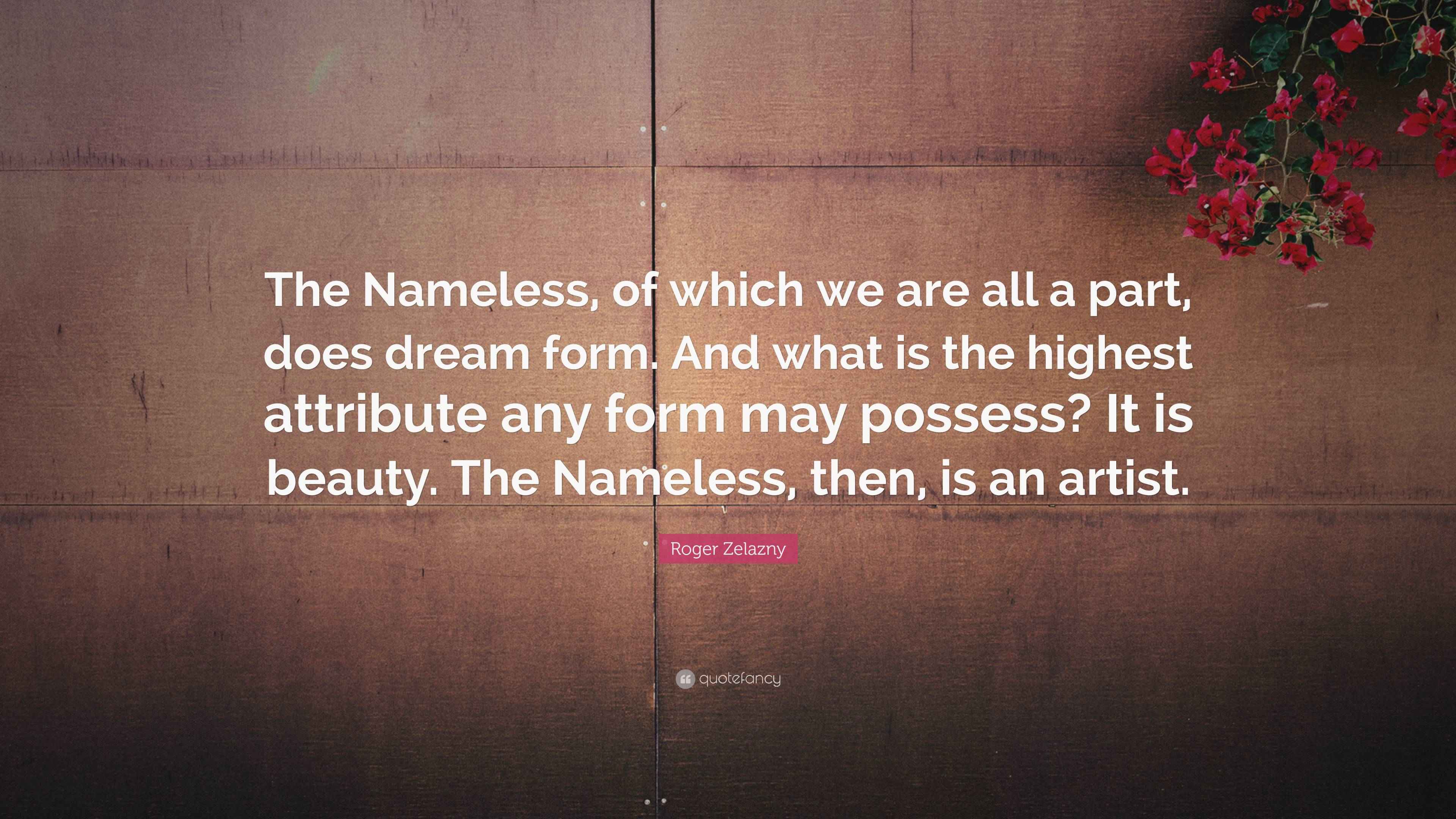 Roger Zelazny Quote: “The Nameless, of which we are all a part, does ...