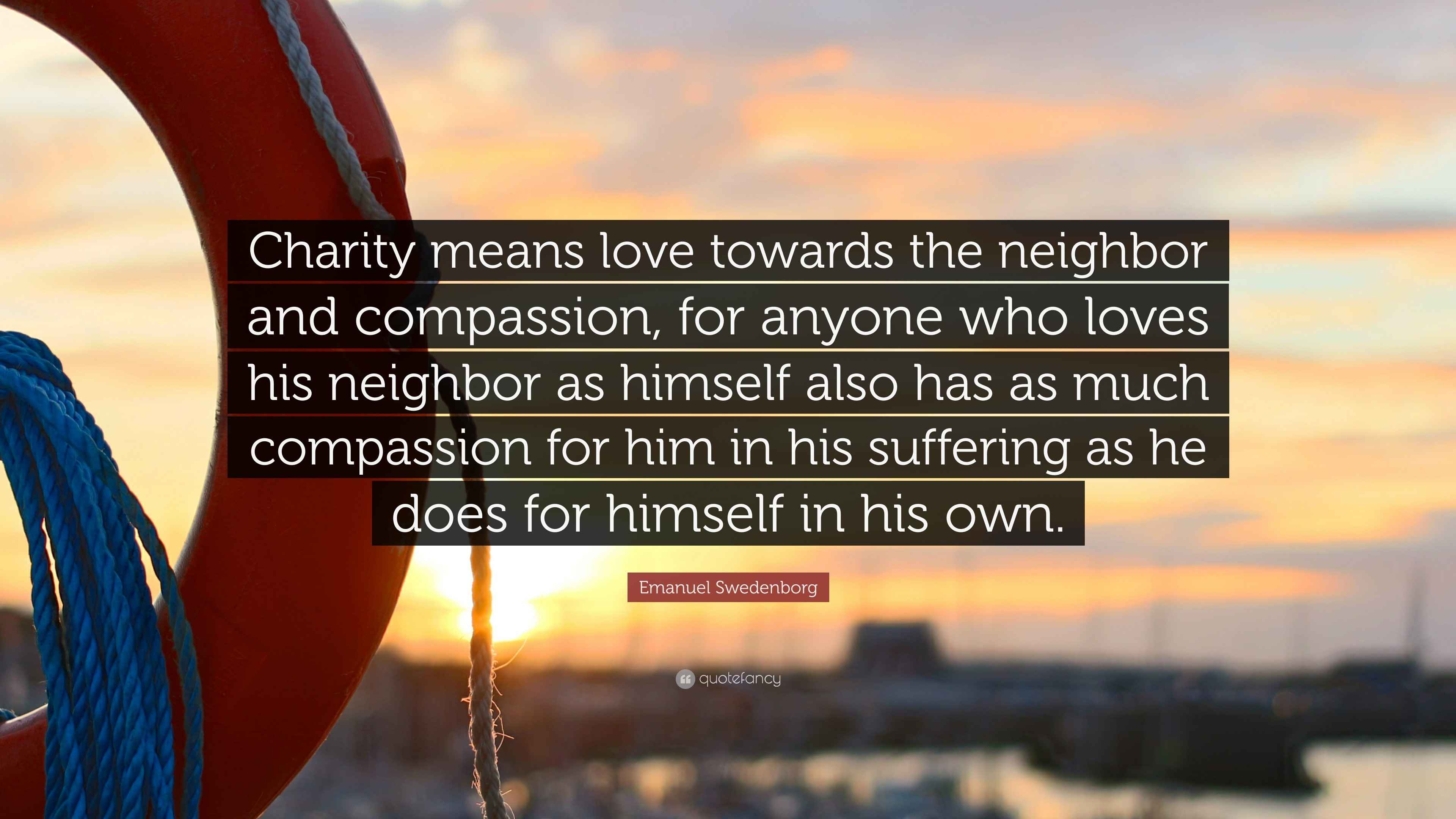 Emanuel Swedenborg Quote: “Charity means love towards the neighbor and ...