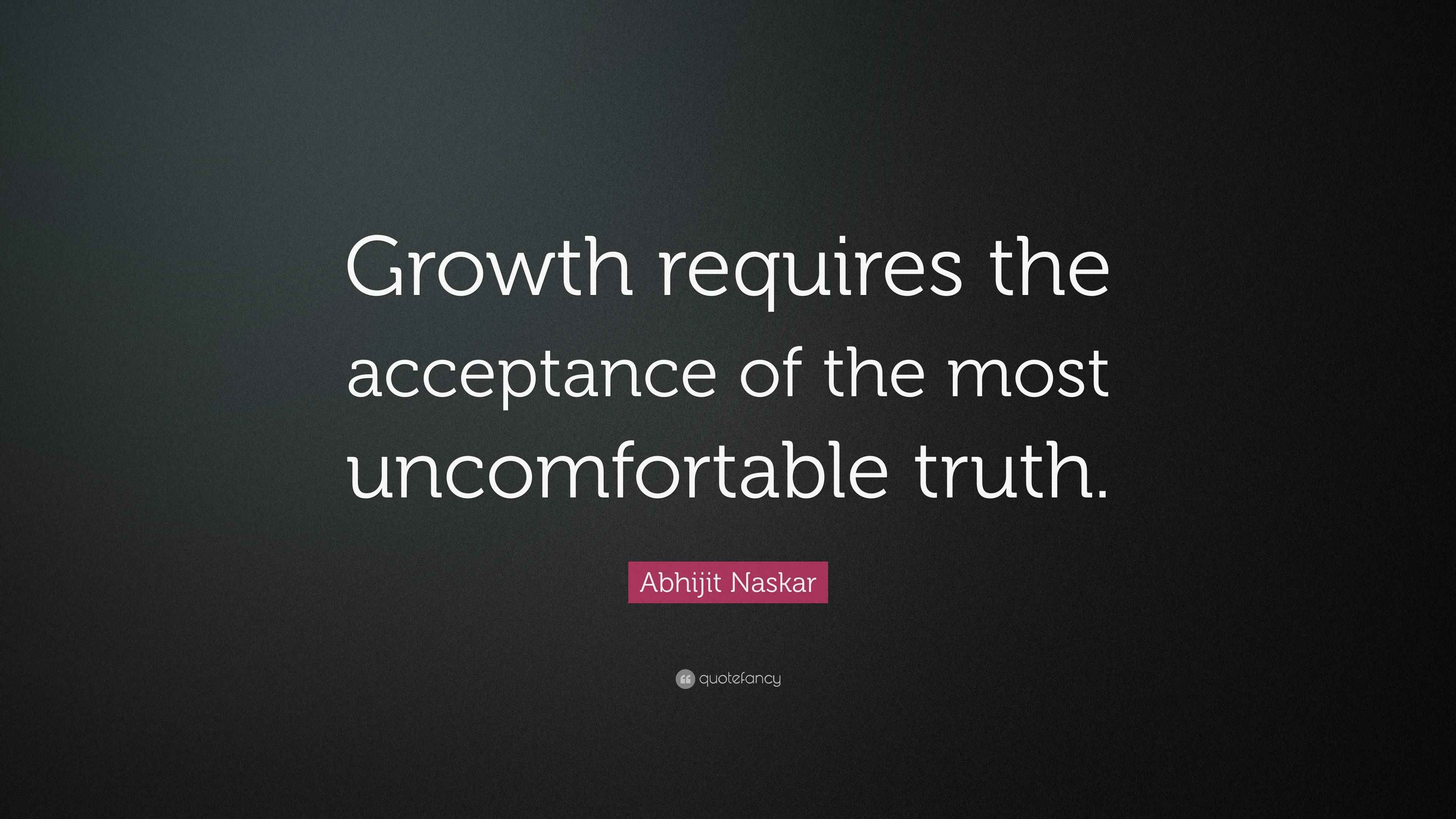 Abhijit Naskar Quote: “Growth requires the acceptance of the most ...