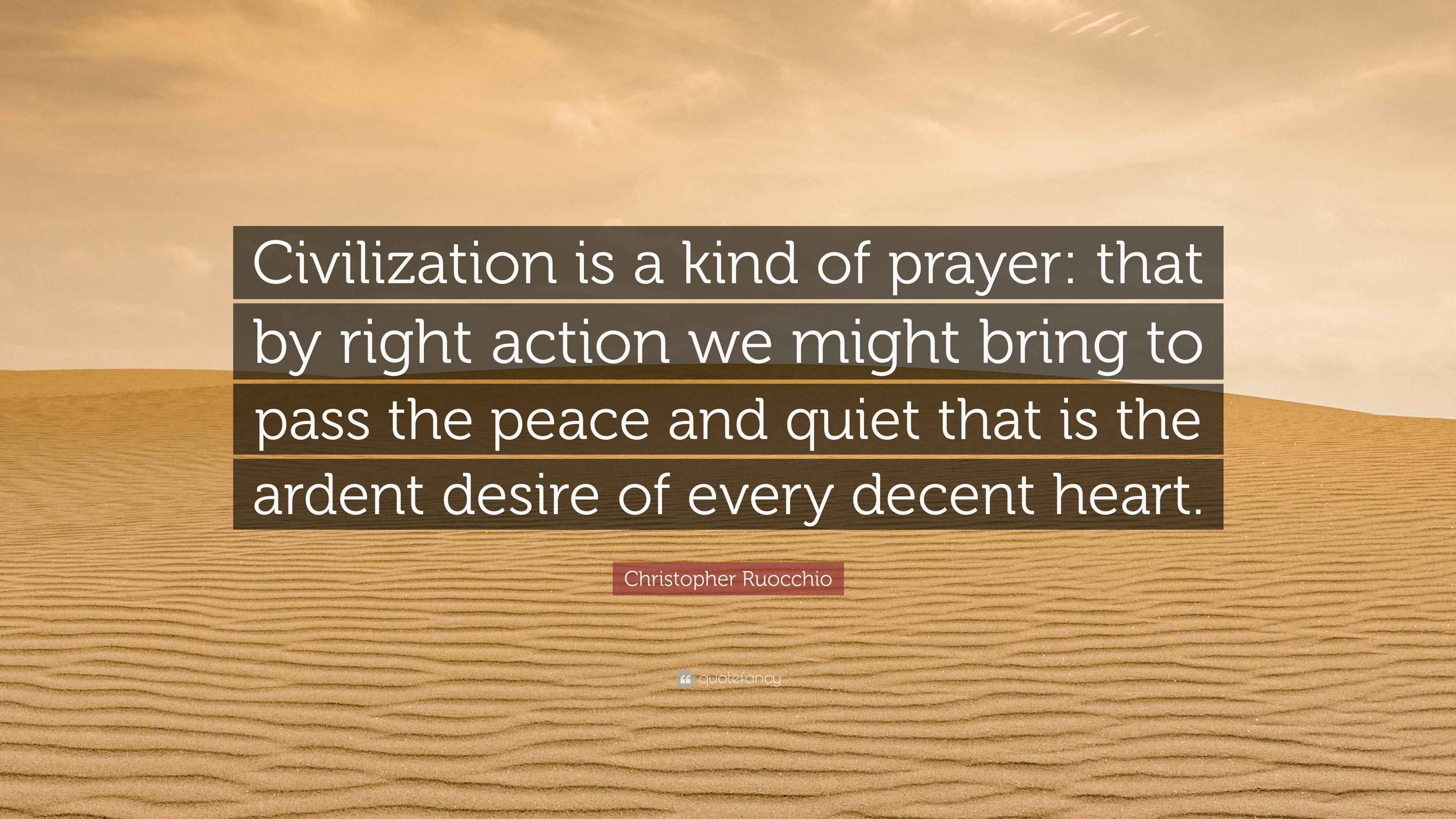 Christopher Ruocchio Quote: “Civilization is a kind of prayer: that by ...