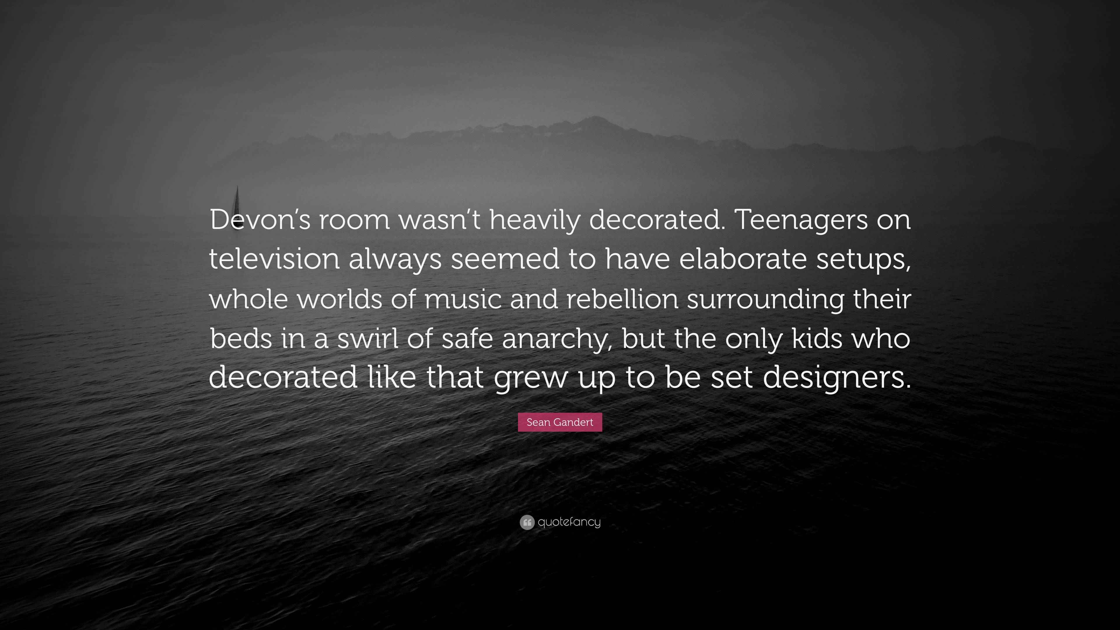 Sean Gandert Quote: “Devon’s room wasn’t heavily decorated. Teenagers ...